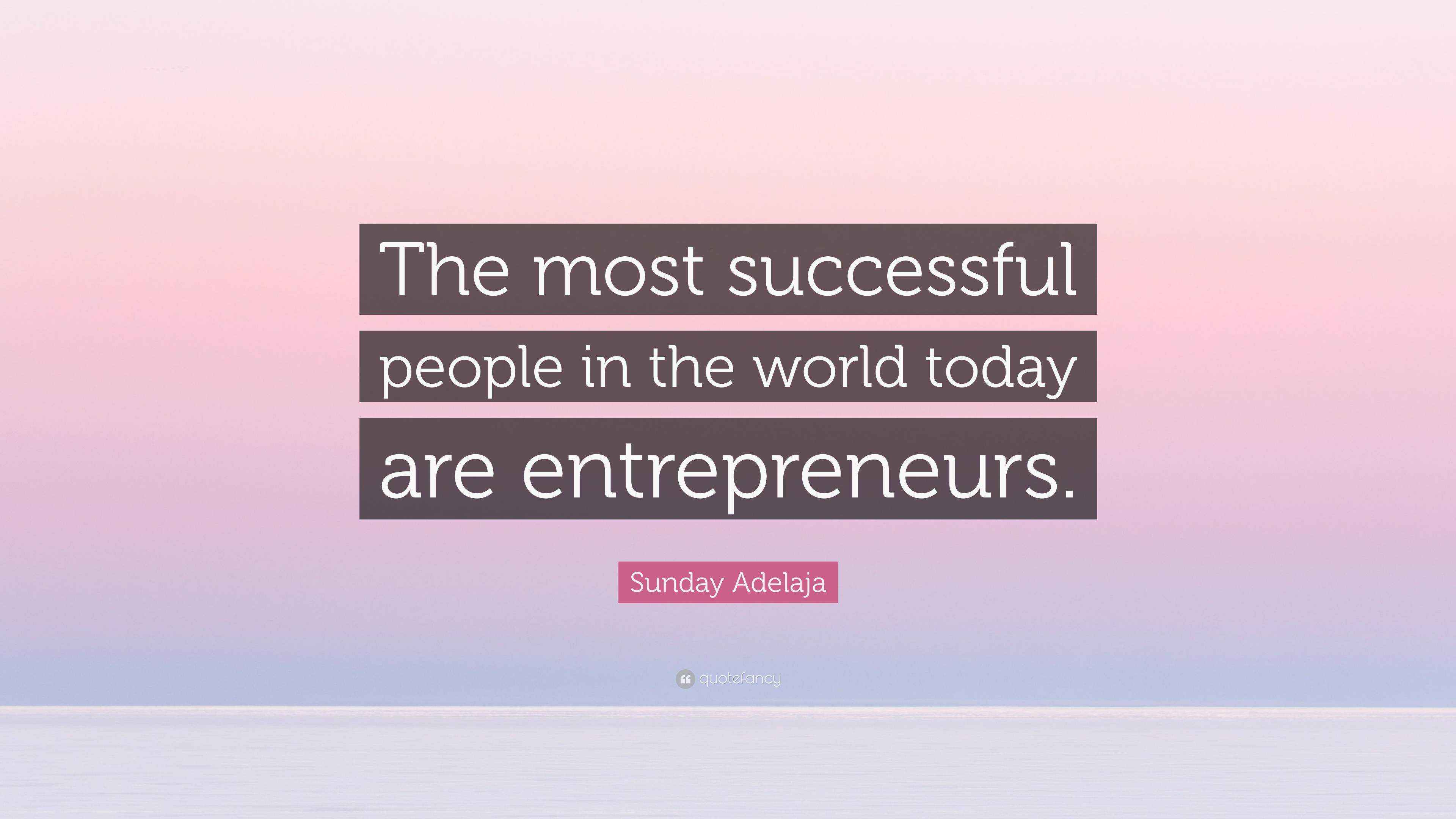 Sunday Adelaja Quote: “The most successful people in the world today ...