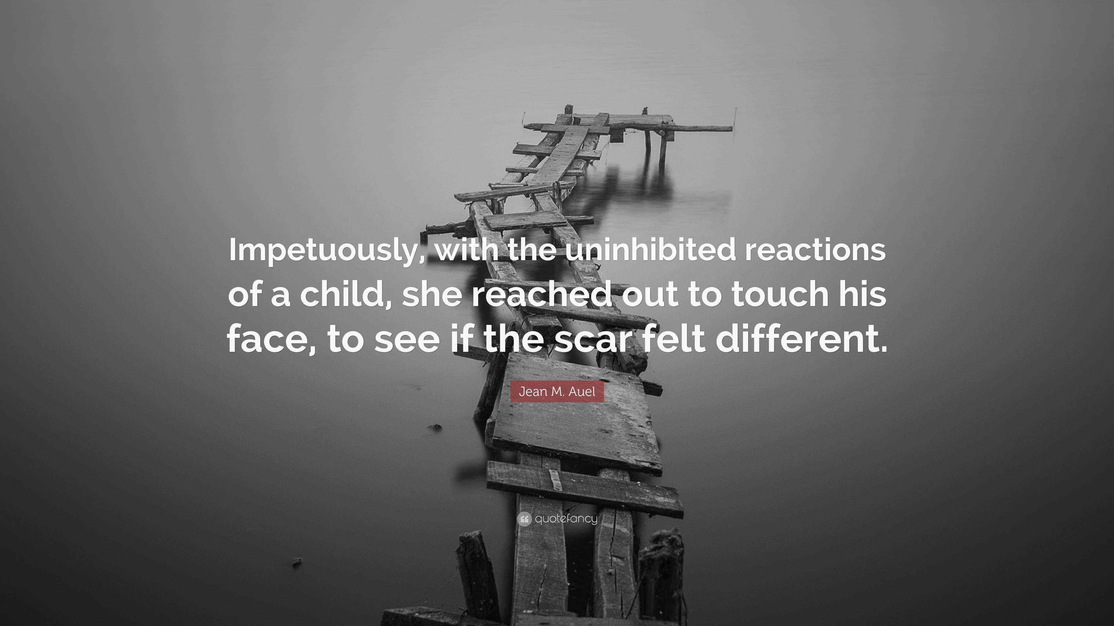 Jean M. Auel Quote: “Impetuously, with the uninhibited reactions of a ...