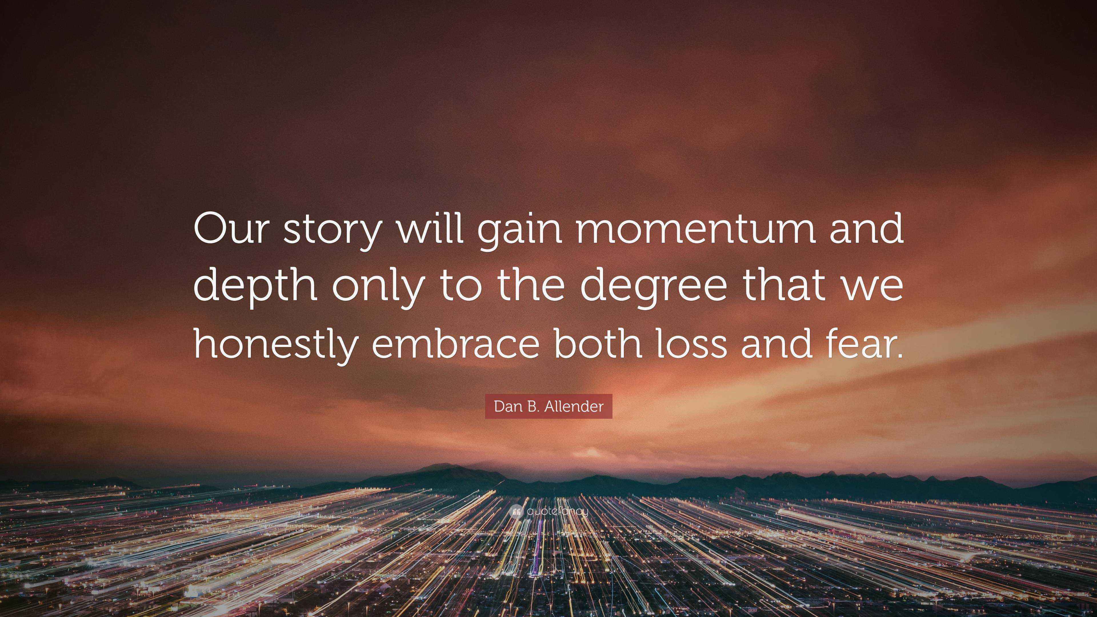 Dan B. Allender Quote: “Our story will gain momentum and depth only to ...