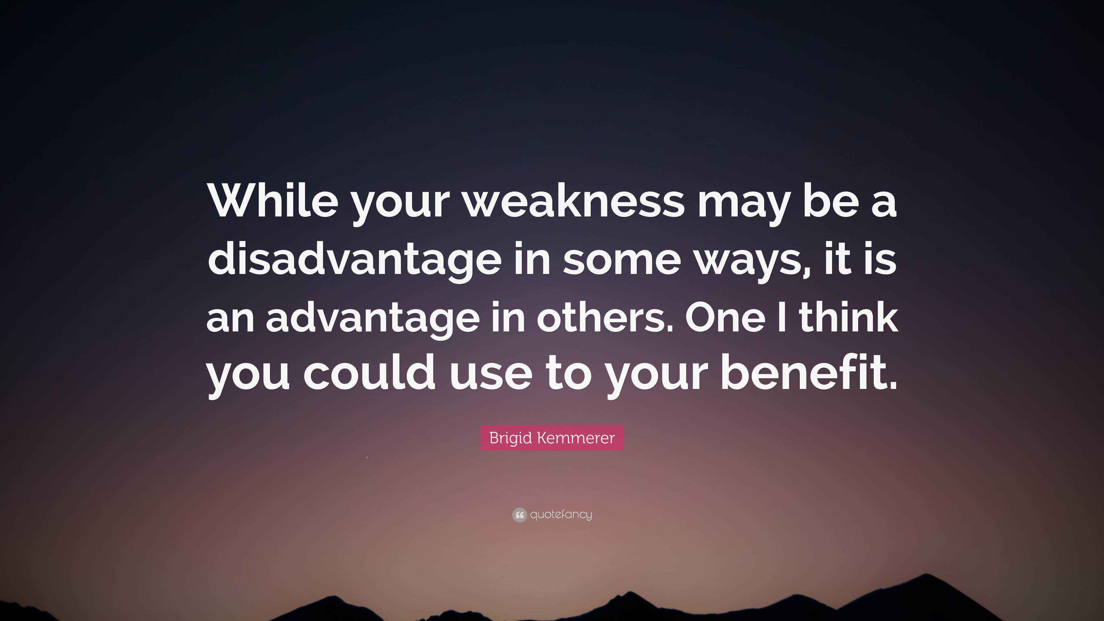 Brigid Kemmerer Quote: “While your weakness may be a disadvantage in ...