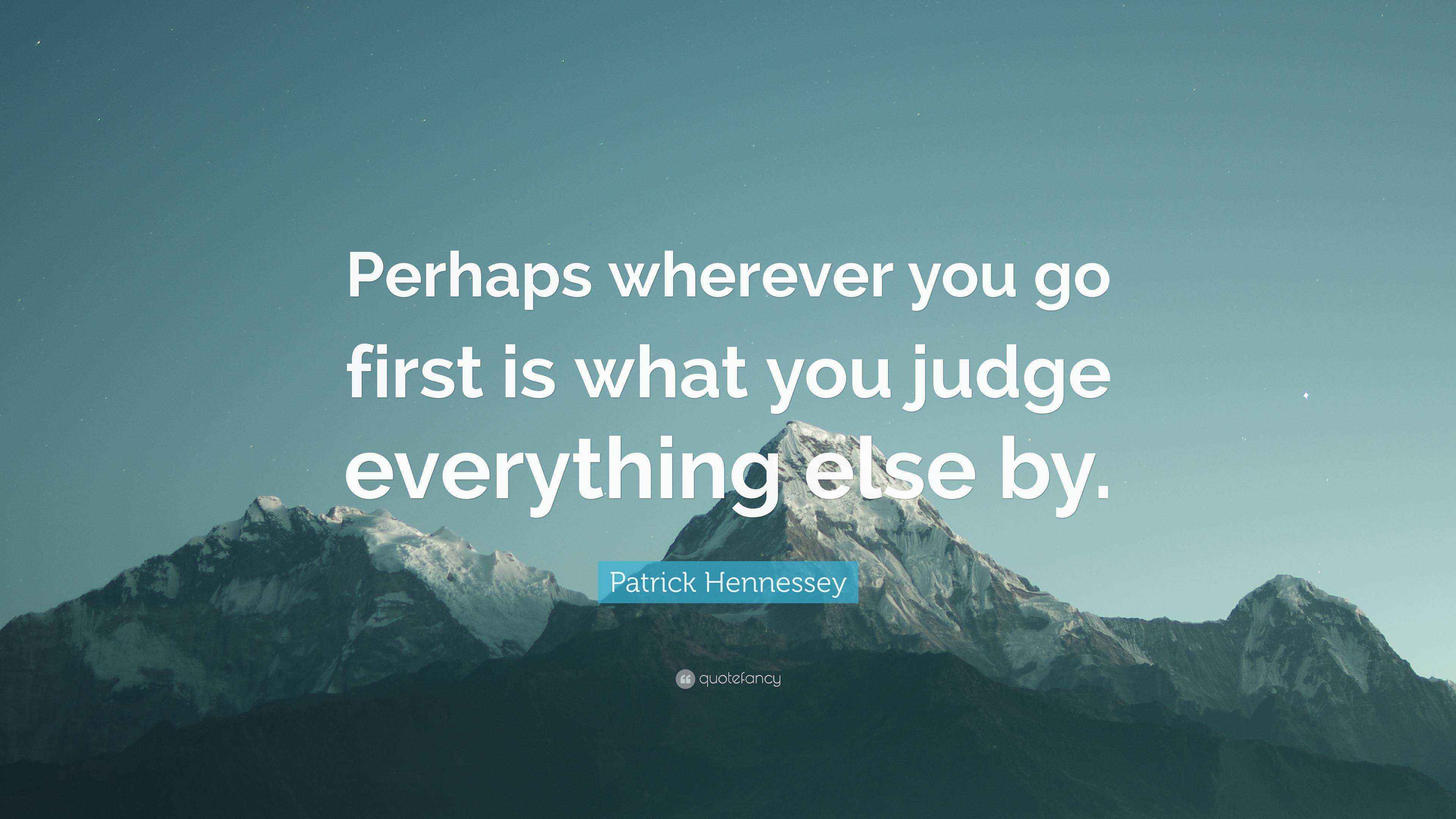 Patrick Hennessey Quote: “Perhaps wherever you go first is what you ...