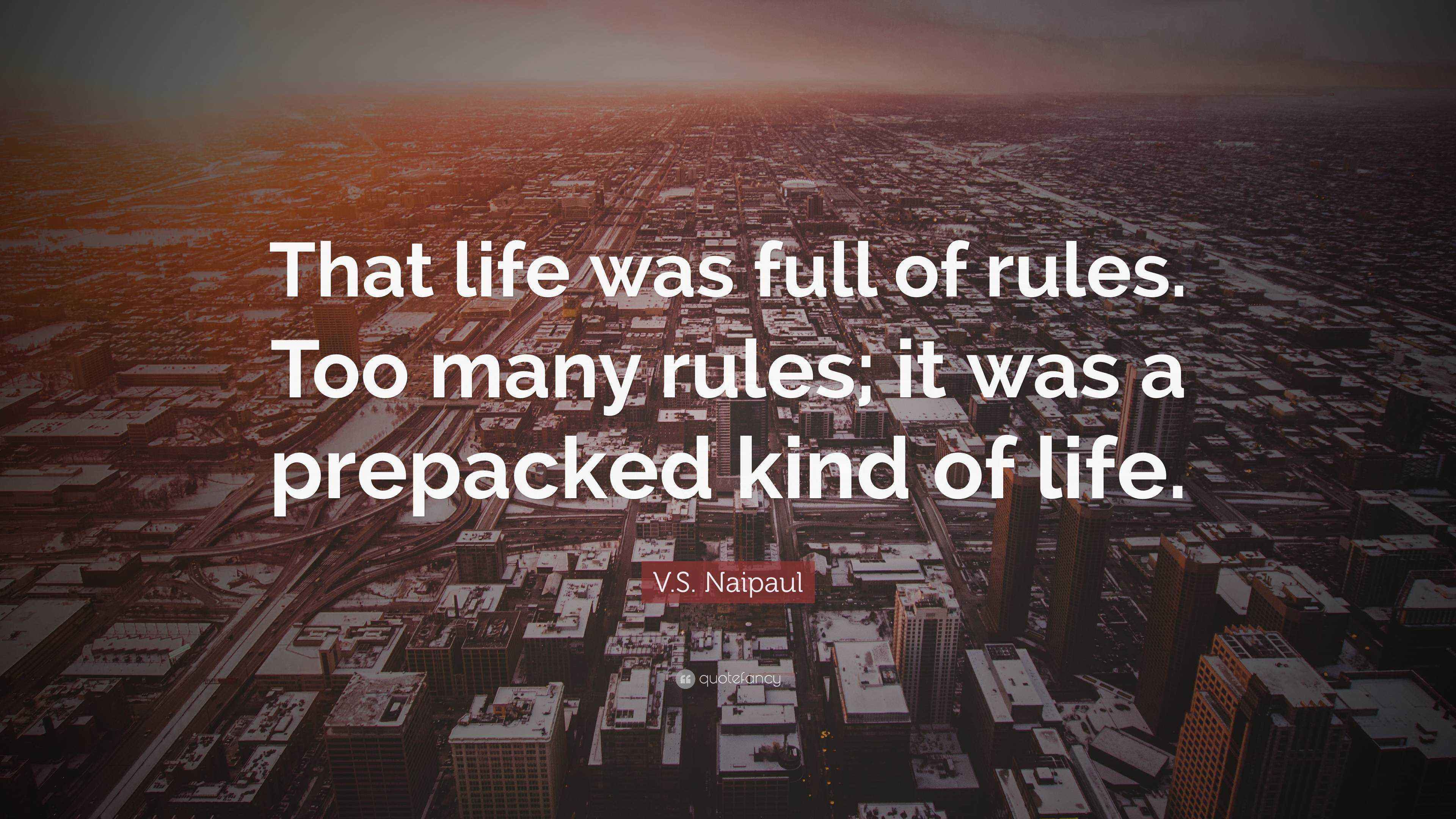 V.S. Naipaul Quote: “That life was full of rules. Too many rules; it ...