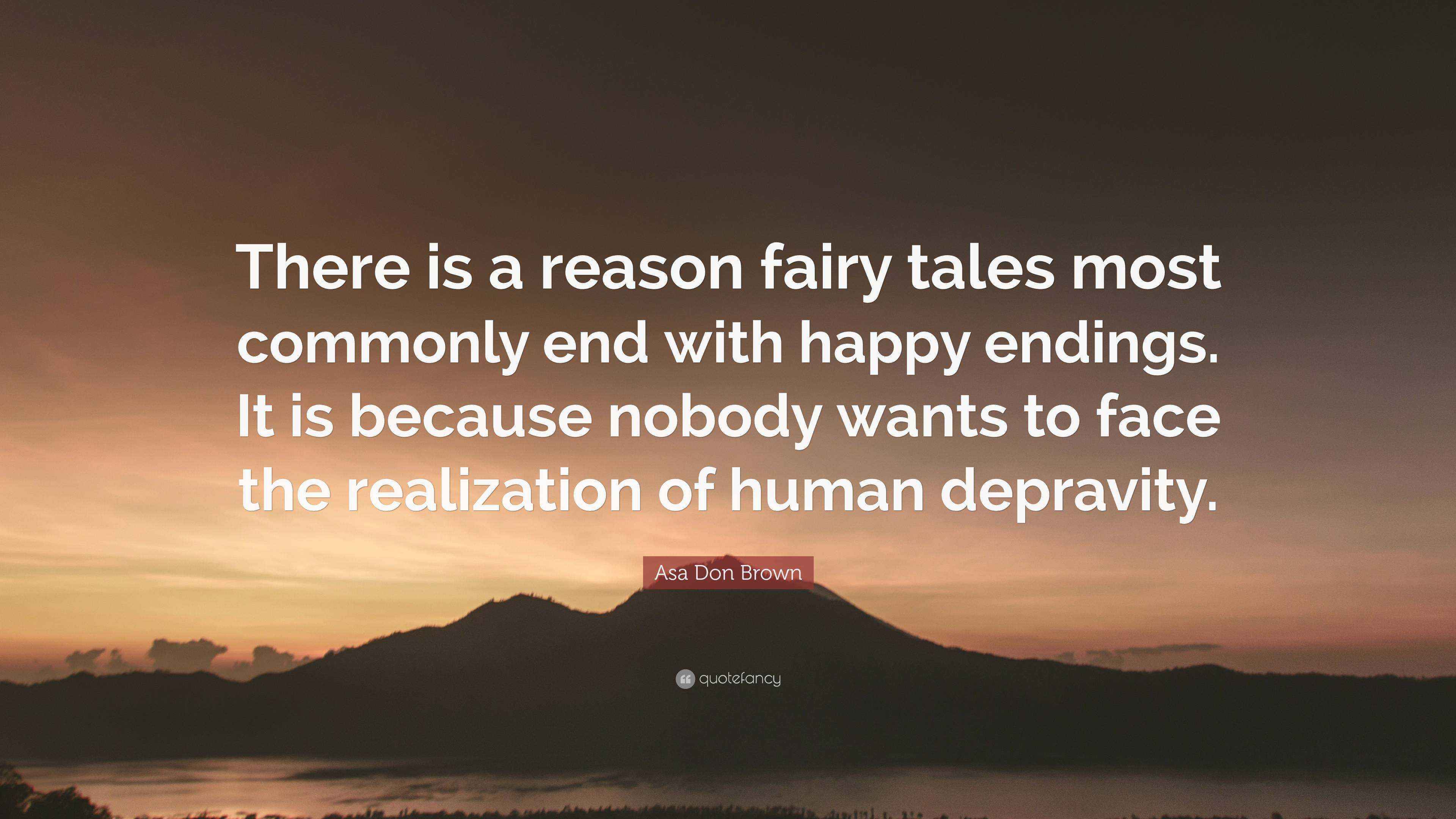 Asa Don Brown Quote: “There is a reason fairy tales most commonly end ...
