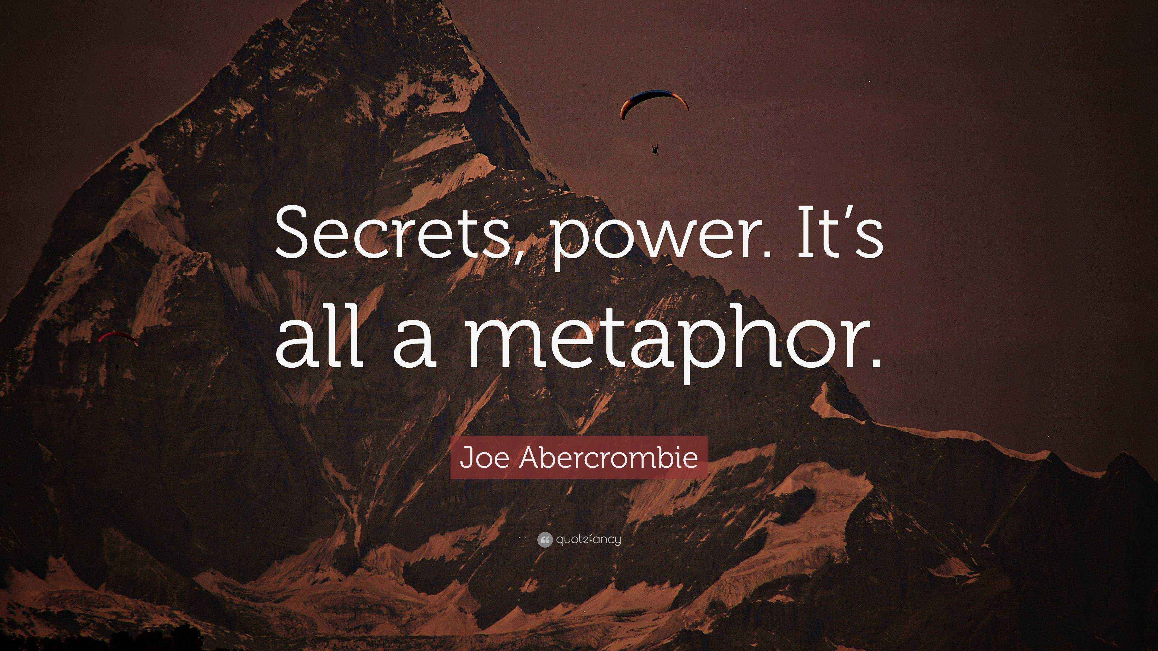 Joe Abercrombie Quote: “Secrets, power. It’s all a metaphor.”
