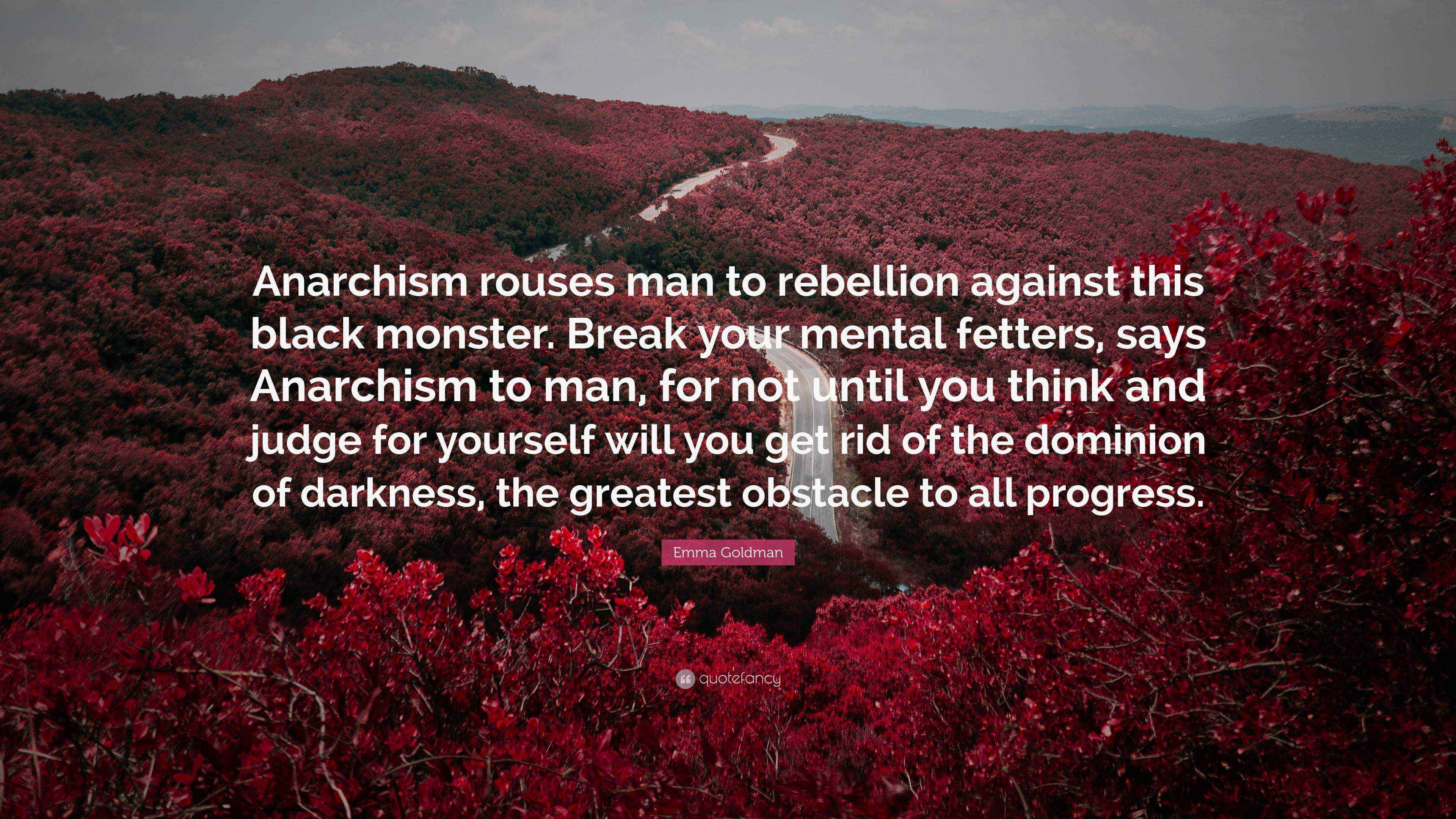 Emma Goldman Quote: “Anarchism rouses man to rebellion against this ...