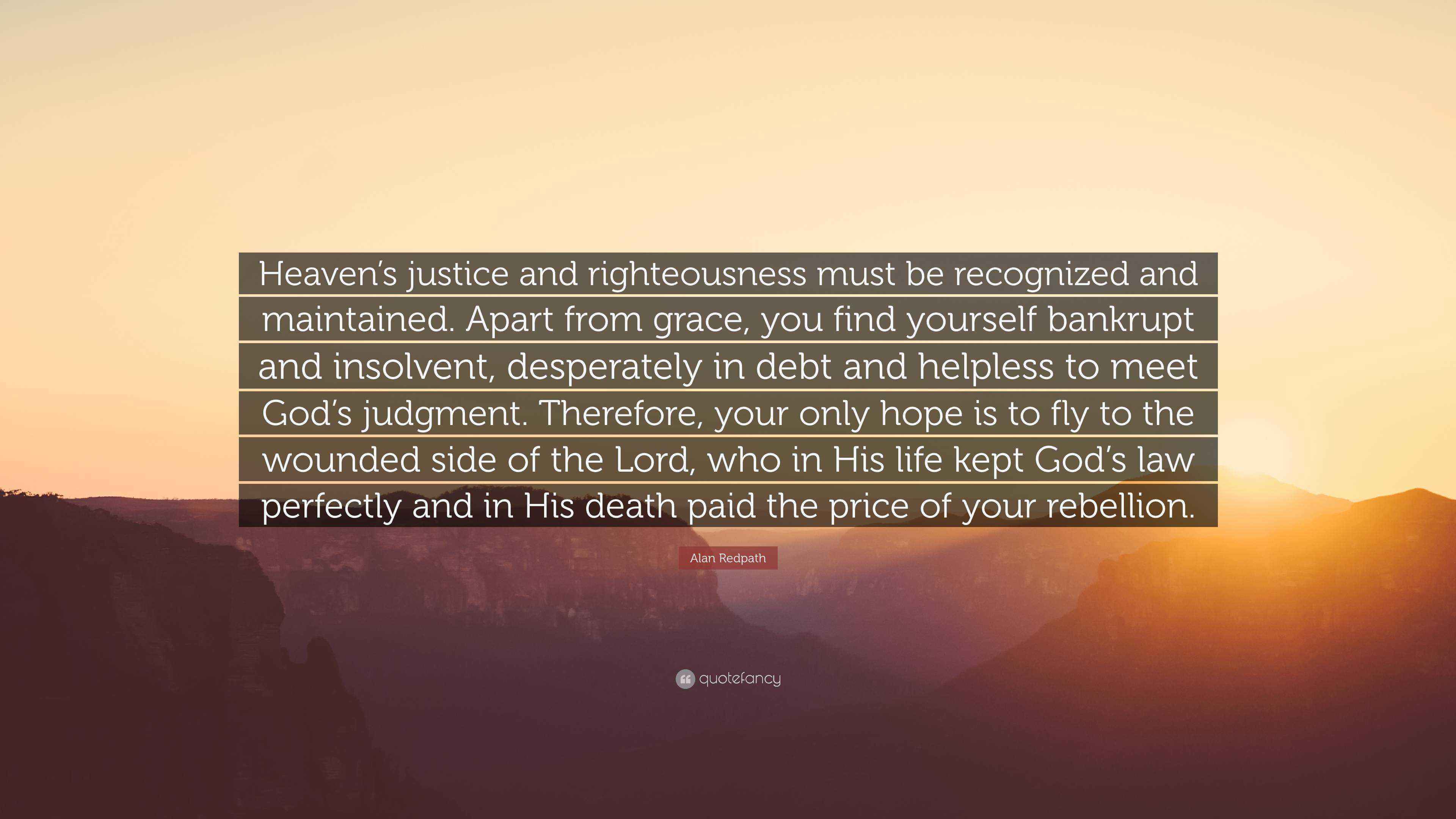 Alan Redpath Quote: “Heaven’s justice and righteousness must be ...