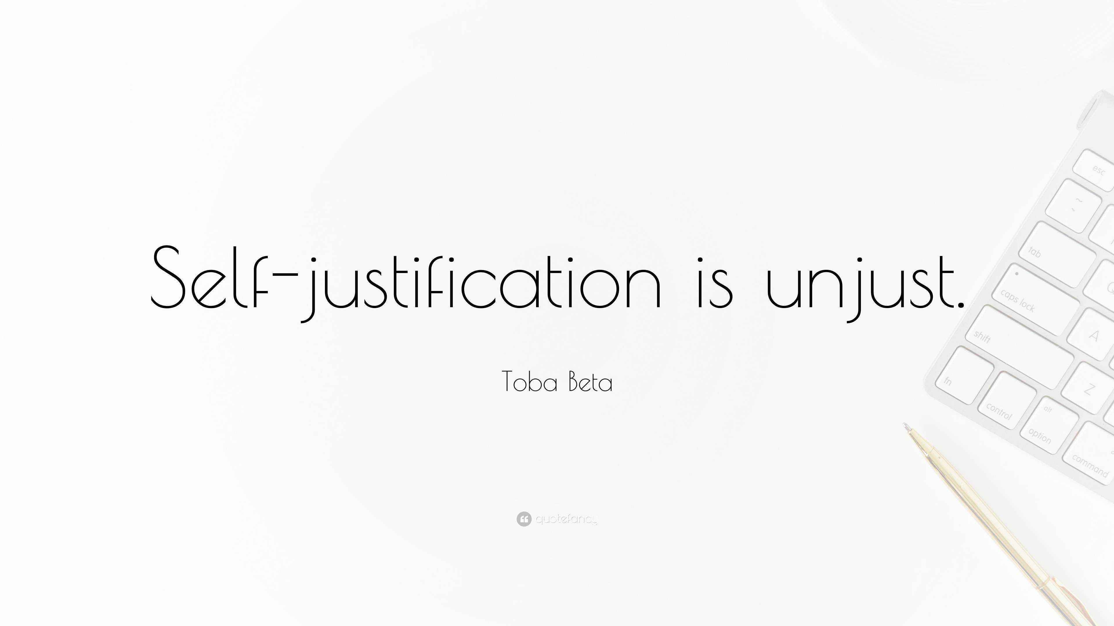 Toba Beta Quote: “Self-justification is unjust.”