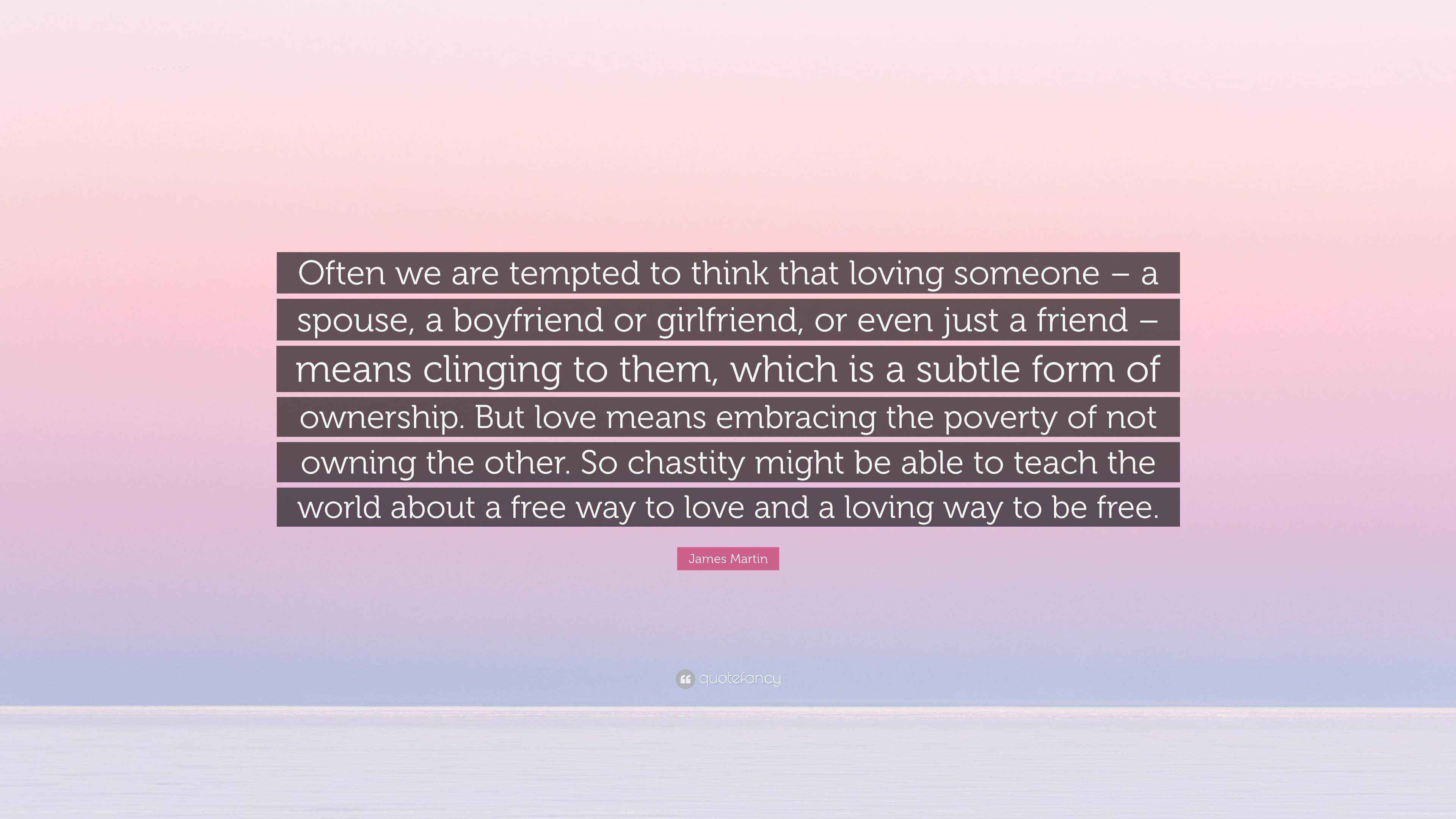 James Martin Quote: “Often we are tempted to think that loving someone ...