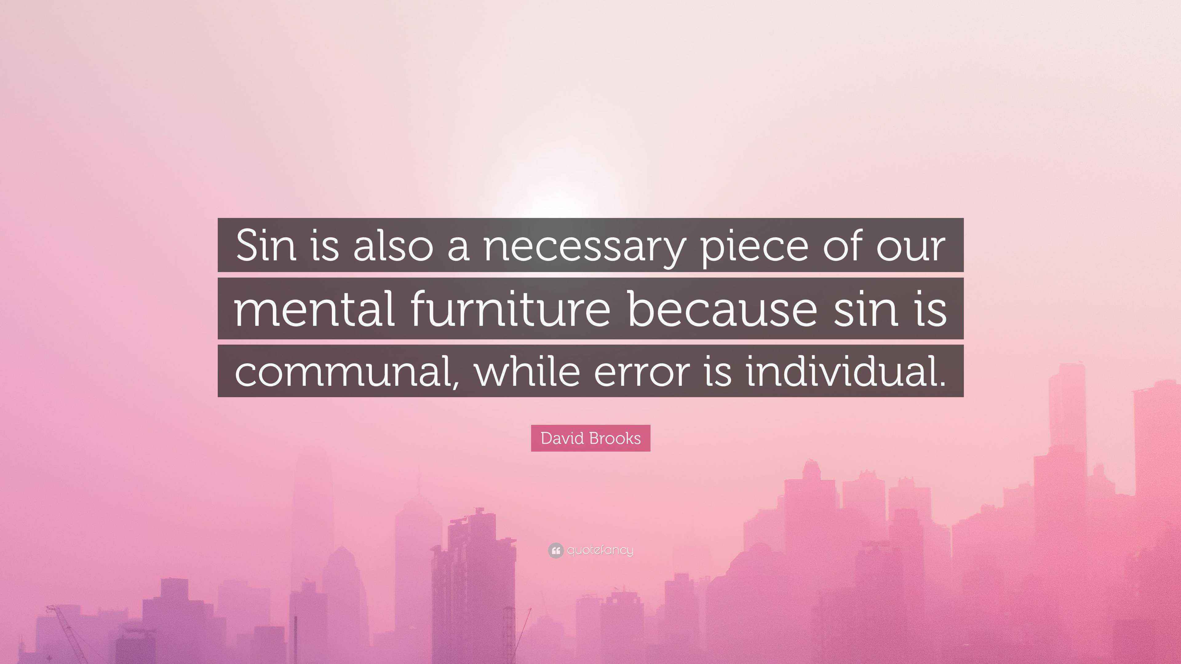 David Brooks Quote: “Sin is also a necessary piece of our mental ...
