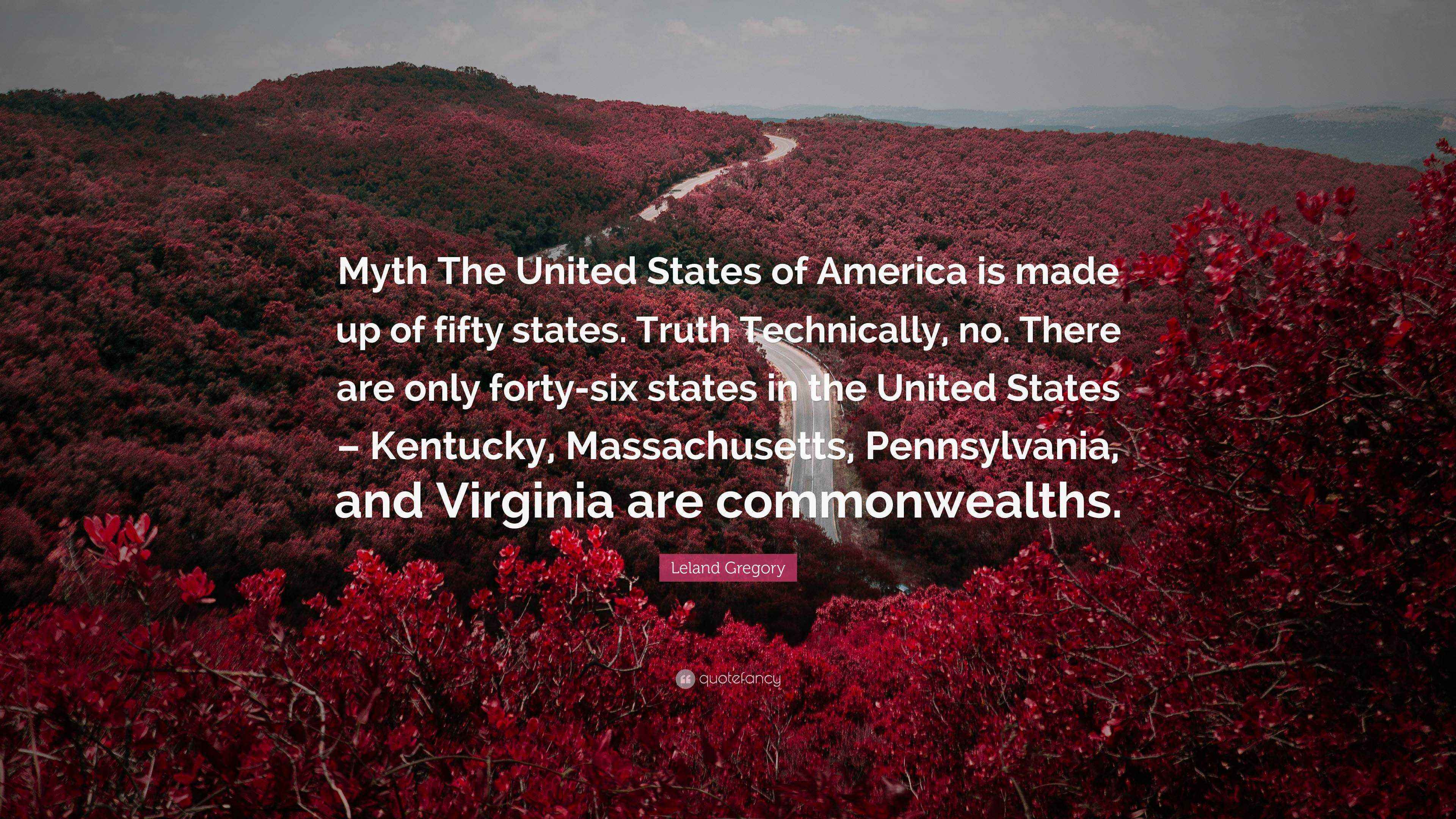 Leland Gregory Quote: “Myth The United States of America is made up of ...