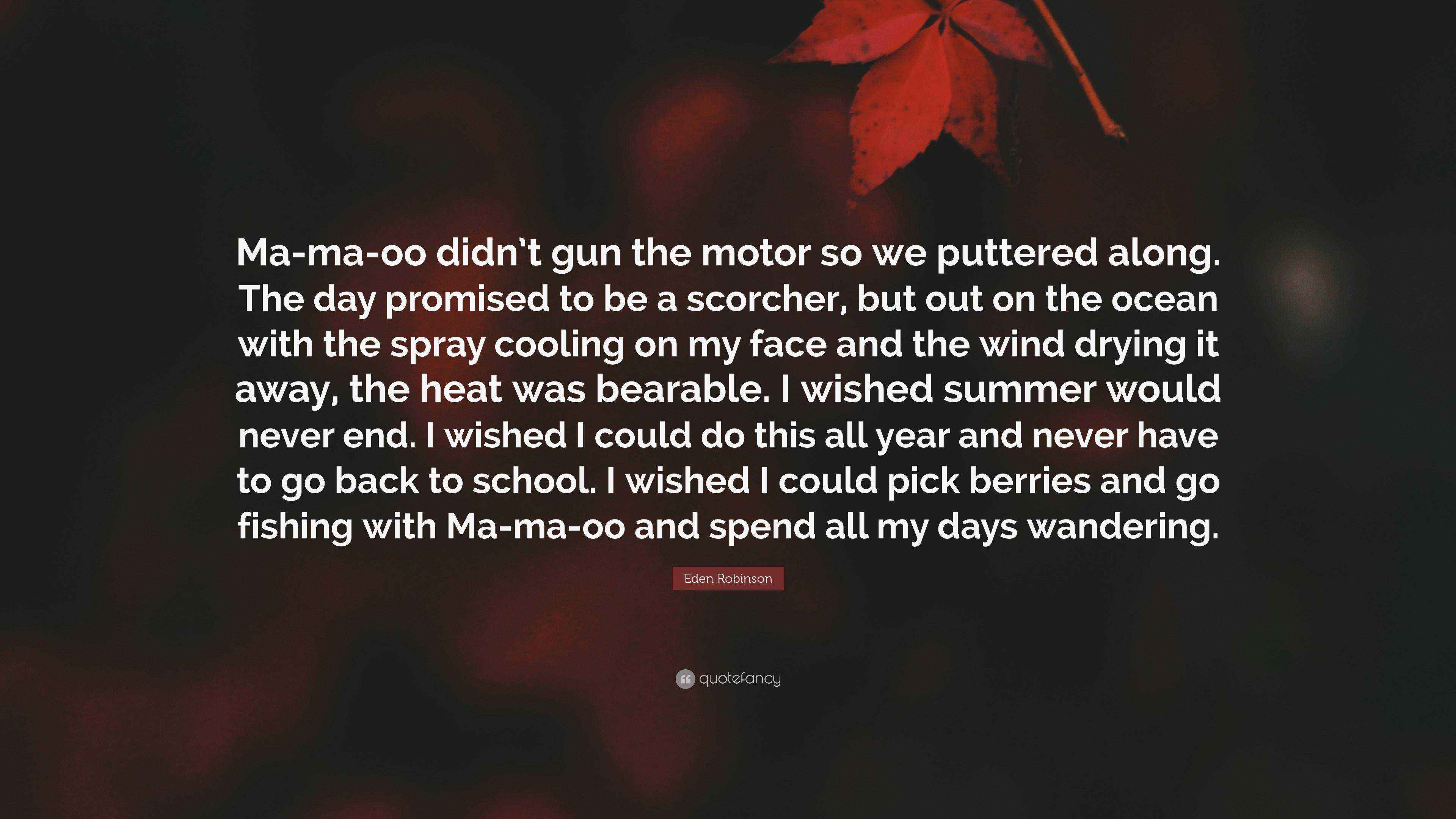 Eden Robinson Quote: “Ma-ma-oo didn’t gun the motor so we puttered ...