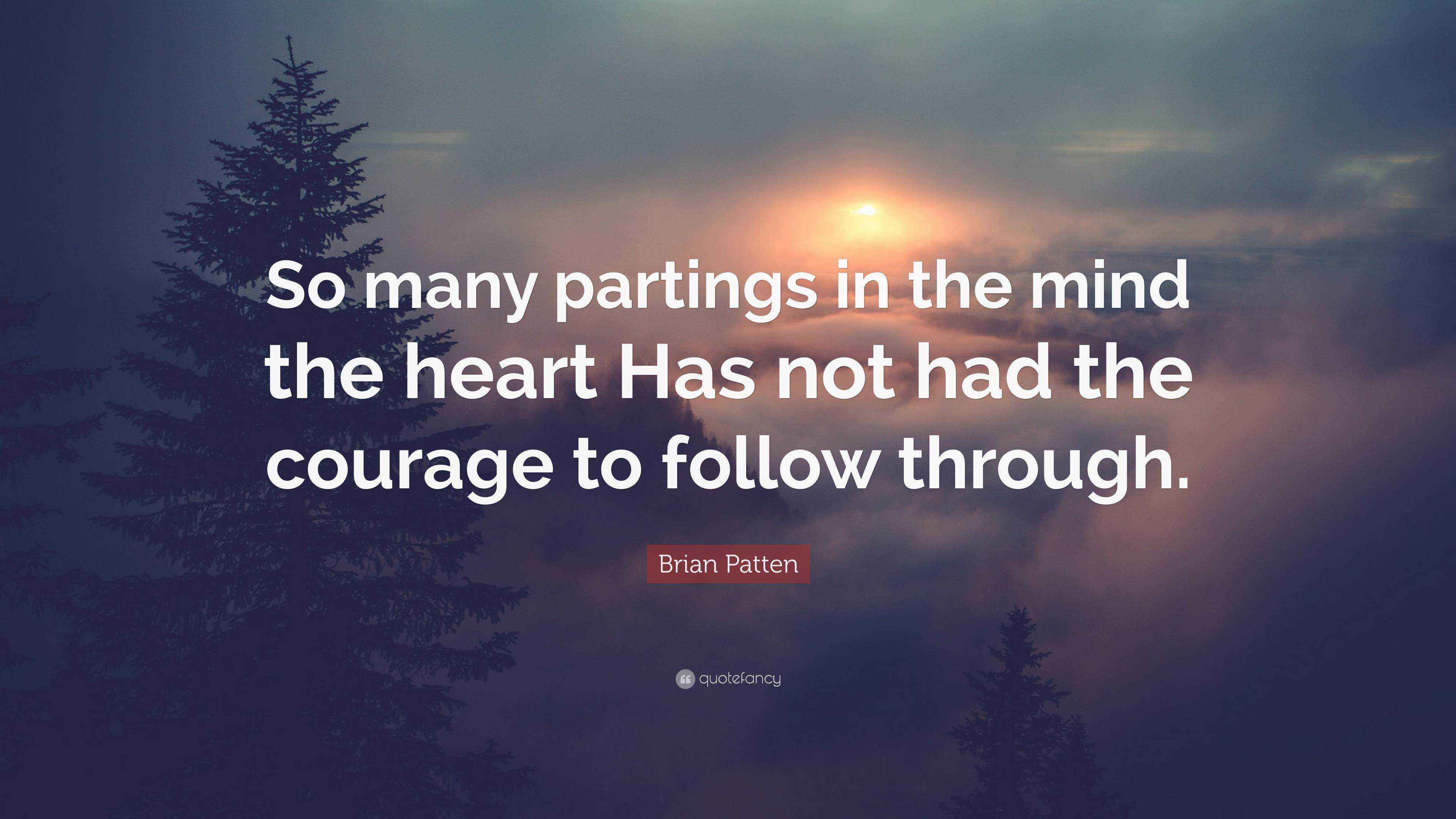 Brian Patten Quote: “So many partings in the mind the heart Has not had ...