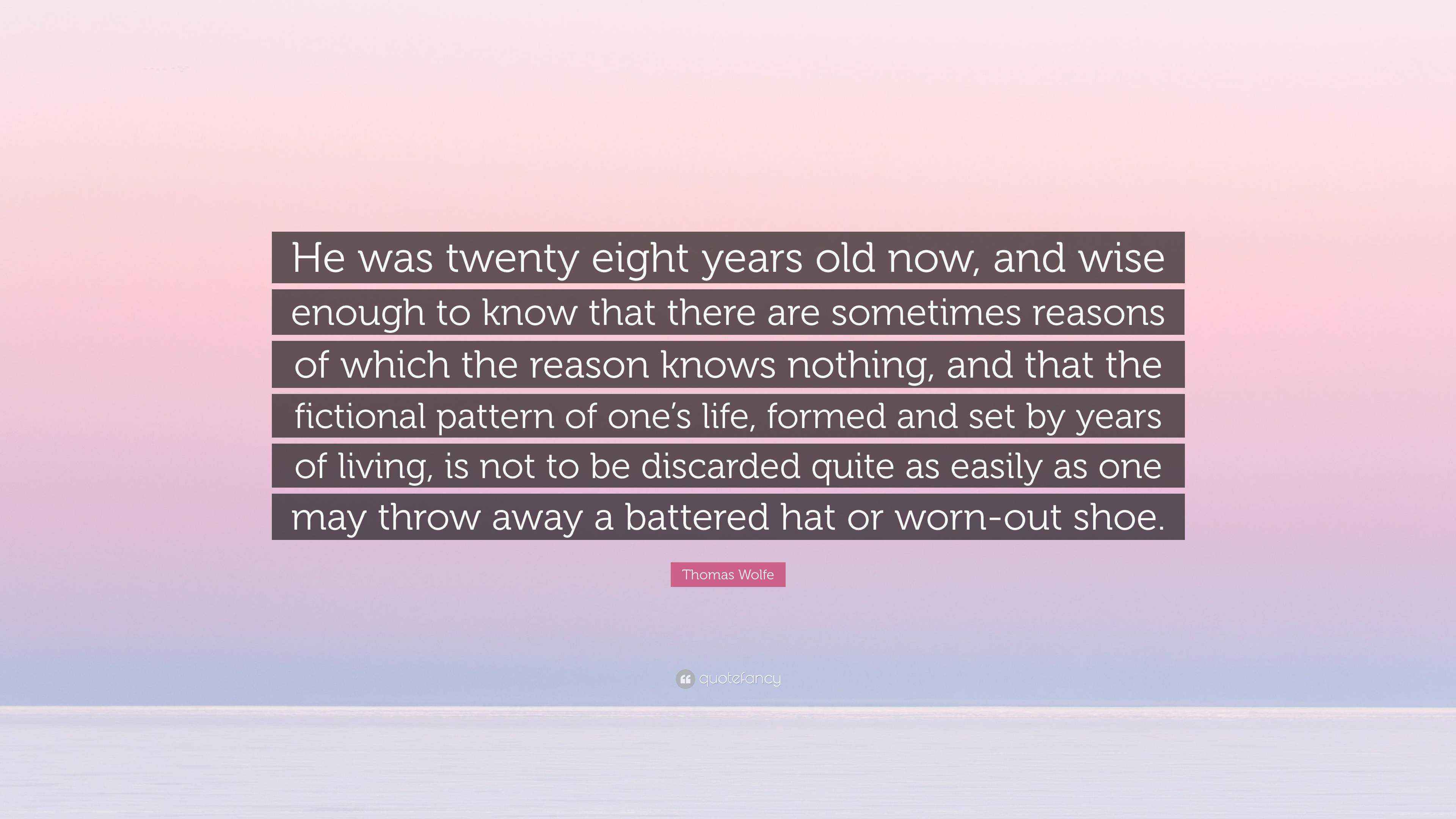 Thomas Wolfe Quote: “He was twenty eight years old now, and wise enough ...
