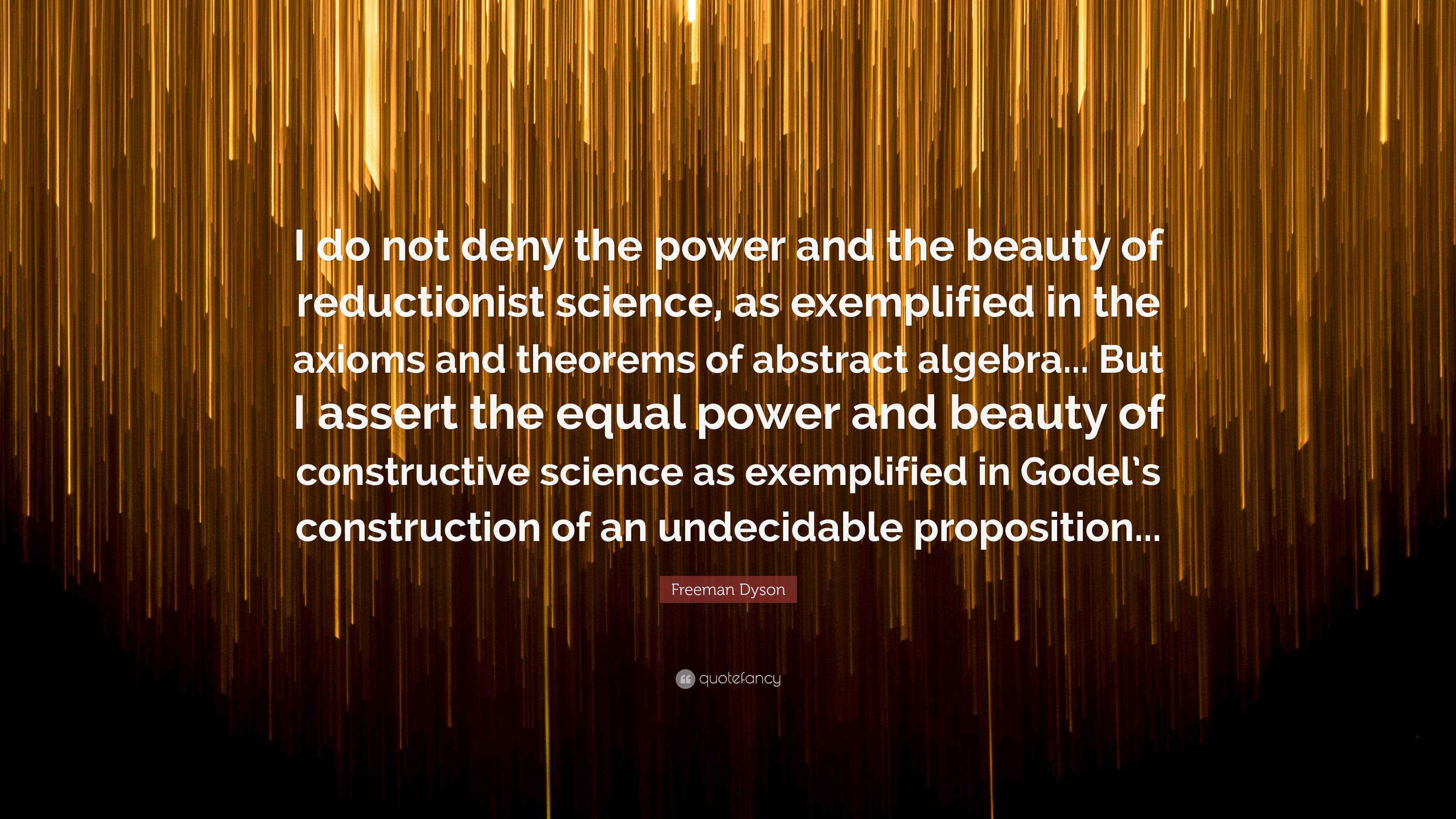 Freeman Dyson Quote: “I do not deny the power and the beauty of ...