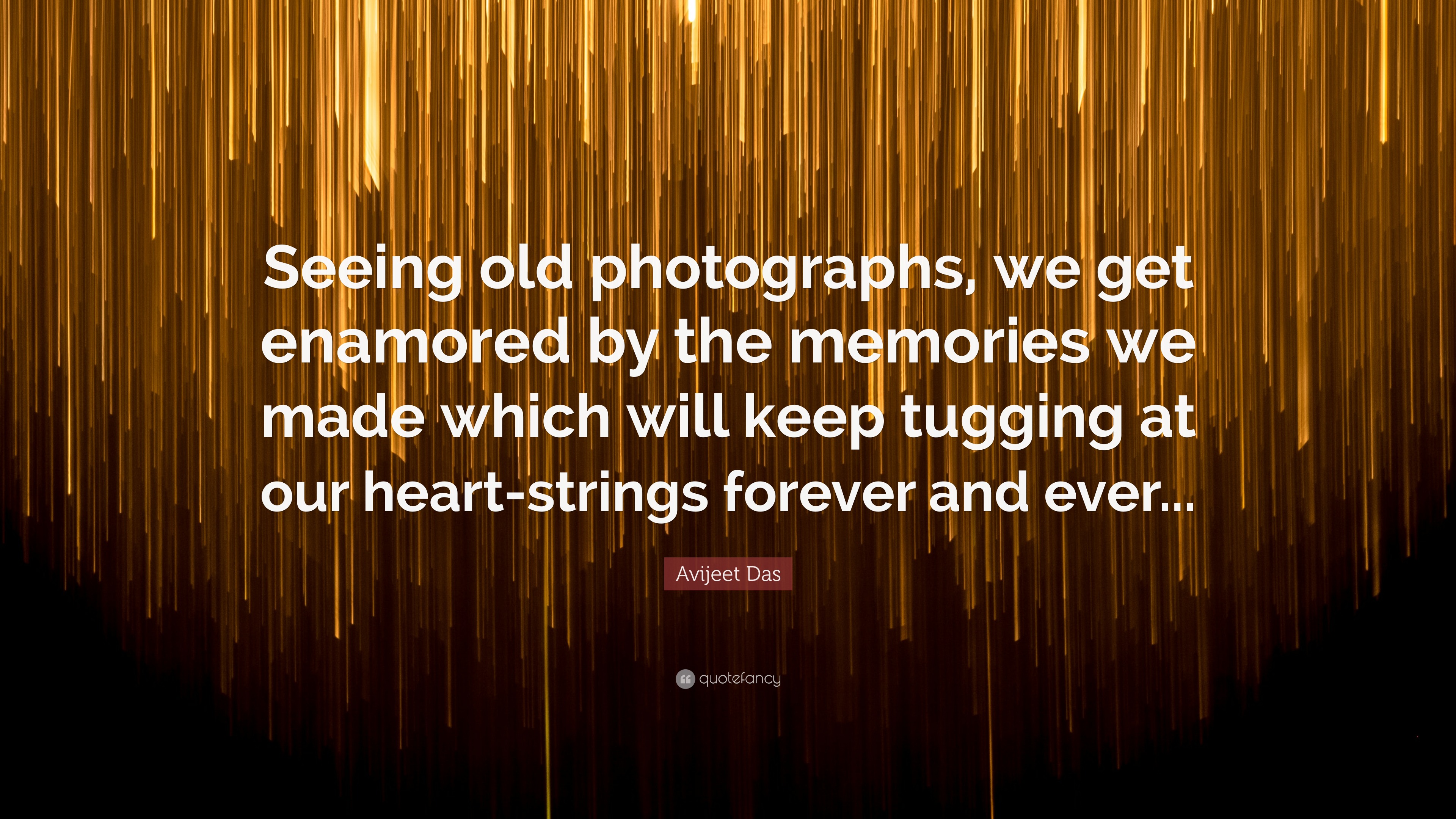 Avijeet Das Quote: “Seeing old photographs, we get enamored by the ...