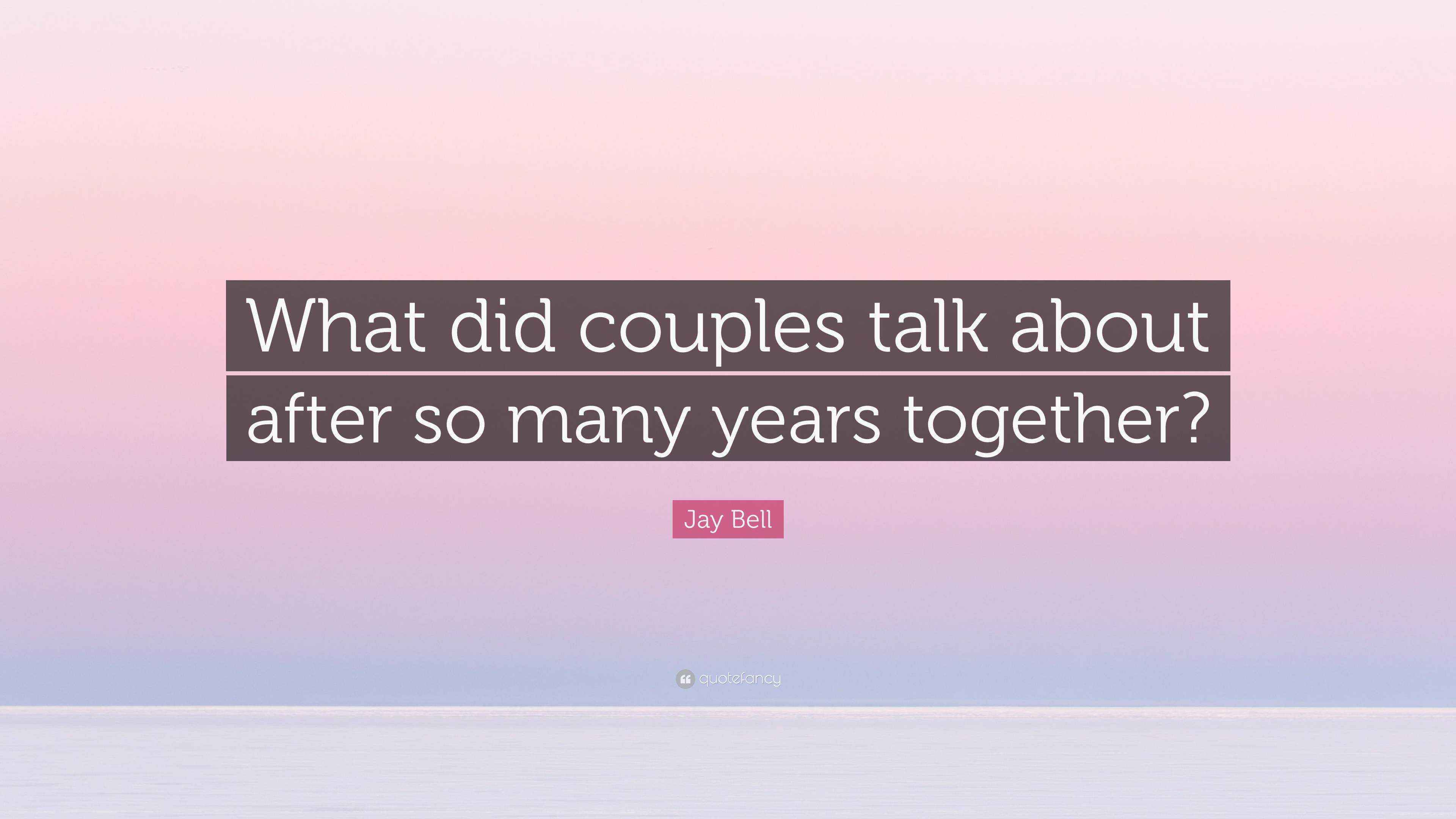 Jay Bell Quote: “What did couples talk about after so many years together?”