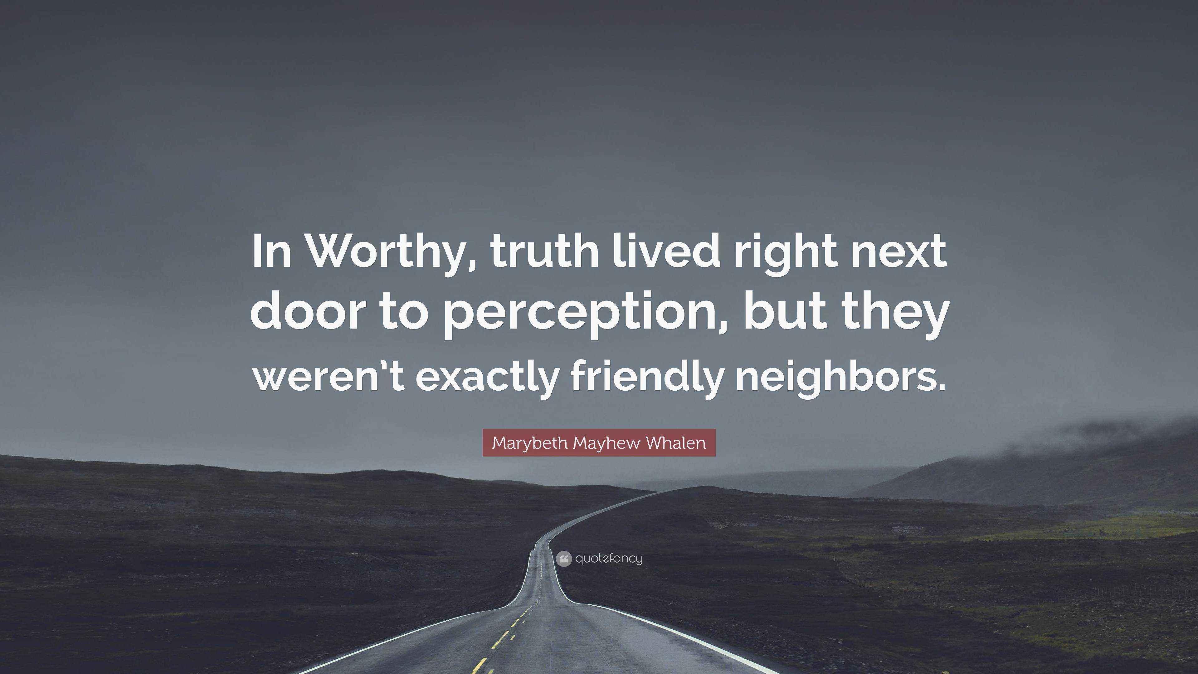 Marybeth Mayhew Whalen Quote: “In Worthy, truth lived right next door ...