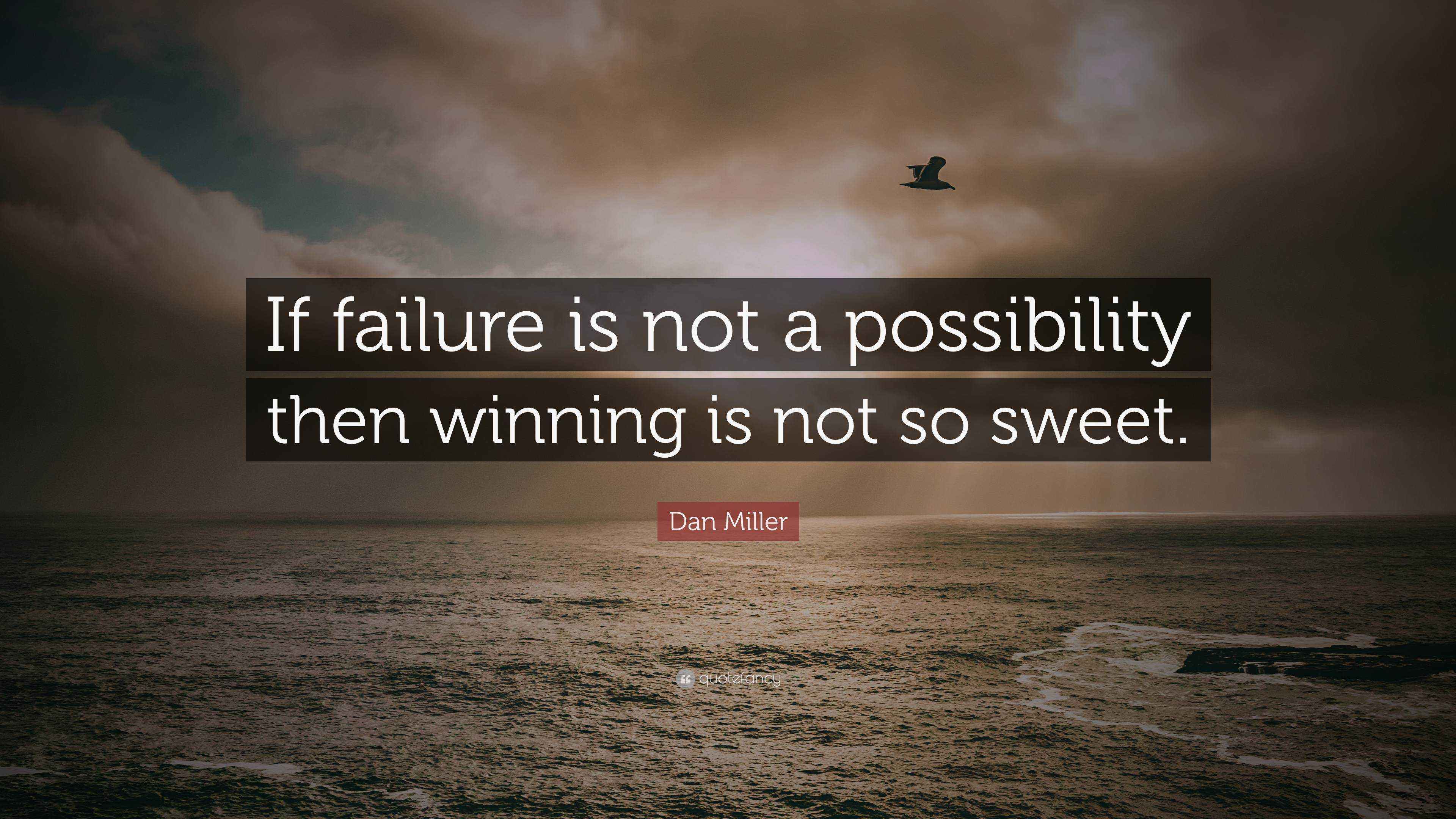 Dan Miller Quote: “If failure is not a possibility then winning is not ...