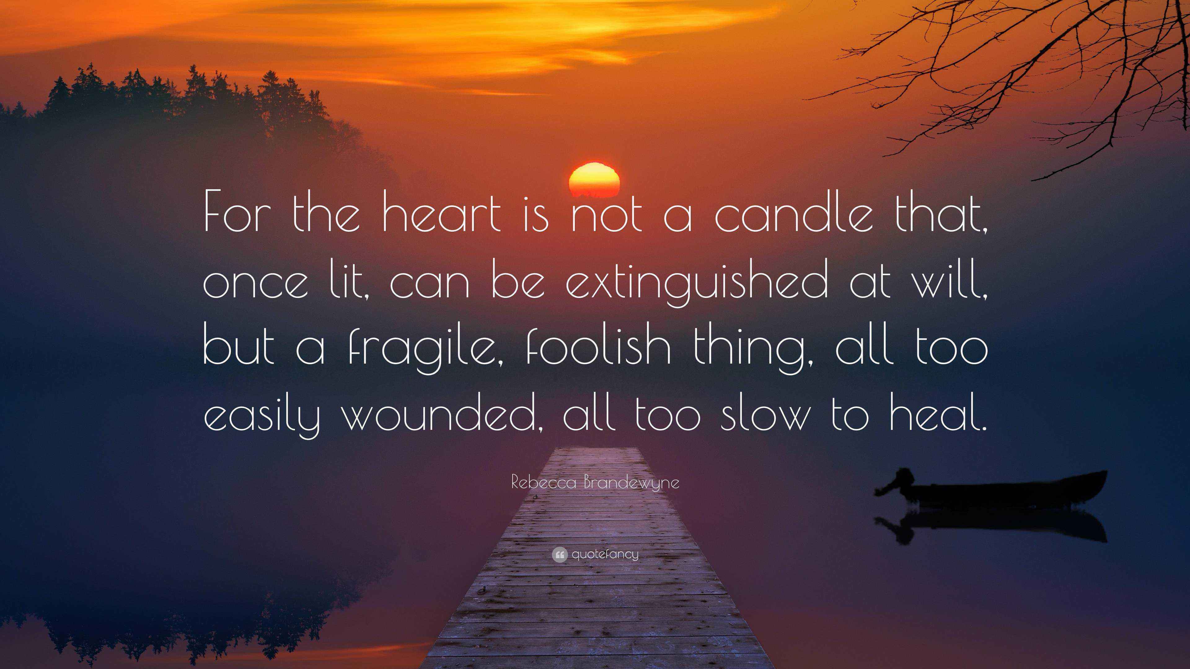 Rebecca Brandewyne Quote: “For the heart is not a candle that, once lit ...