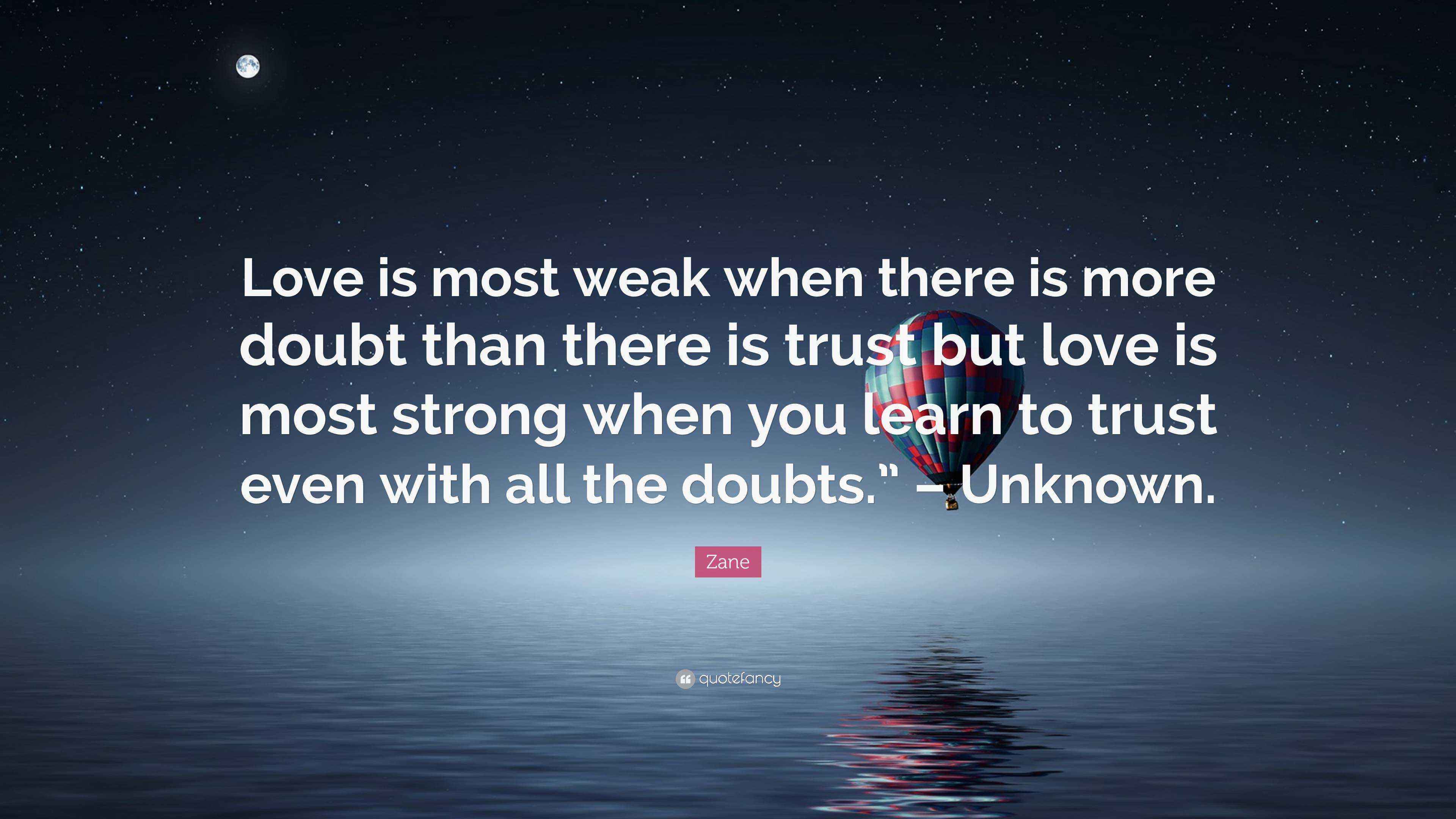 Zane Quote: “Love is most weak when there is more doubt than there is ...