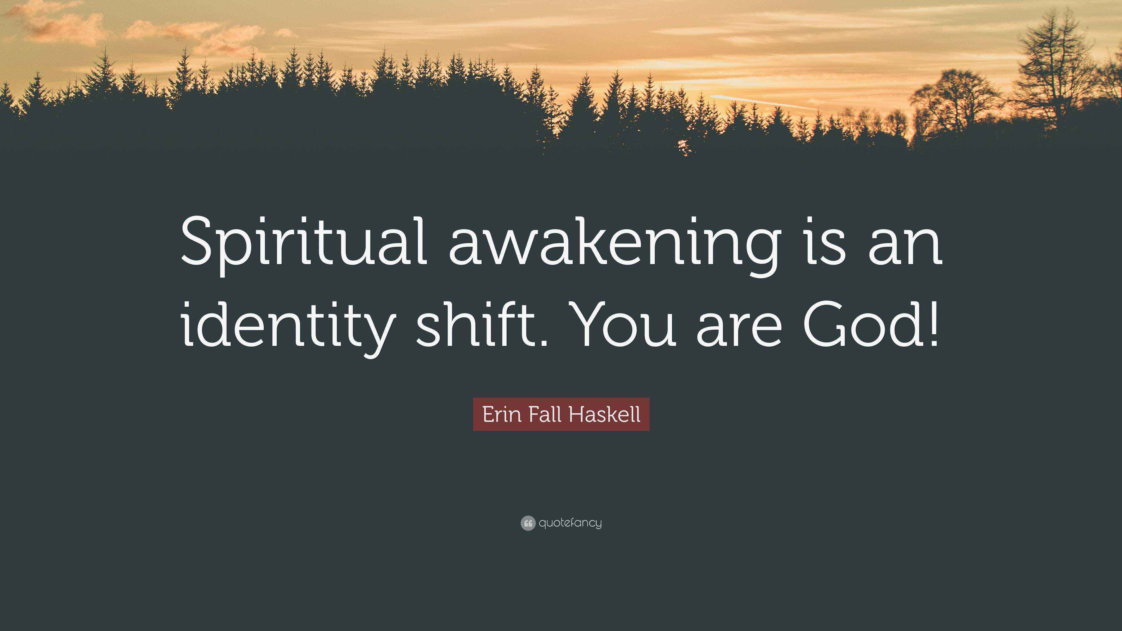 Erin Fall Haskell Quote: “Spiritual awakening is an identity shift. You ...
