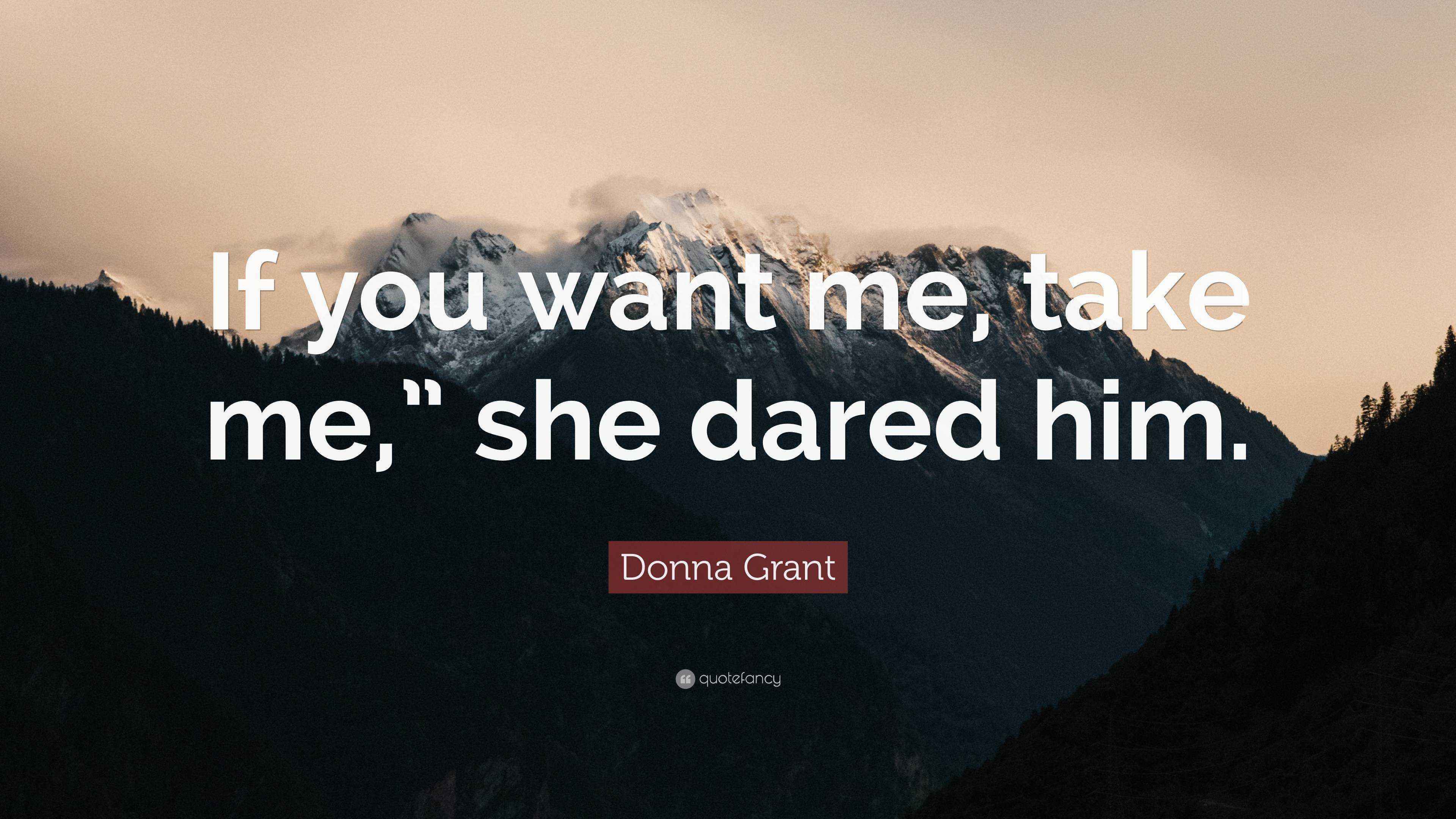 Donna Grant Quote: “If you want me, take me,” she dared him.”