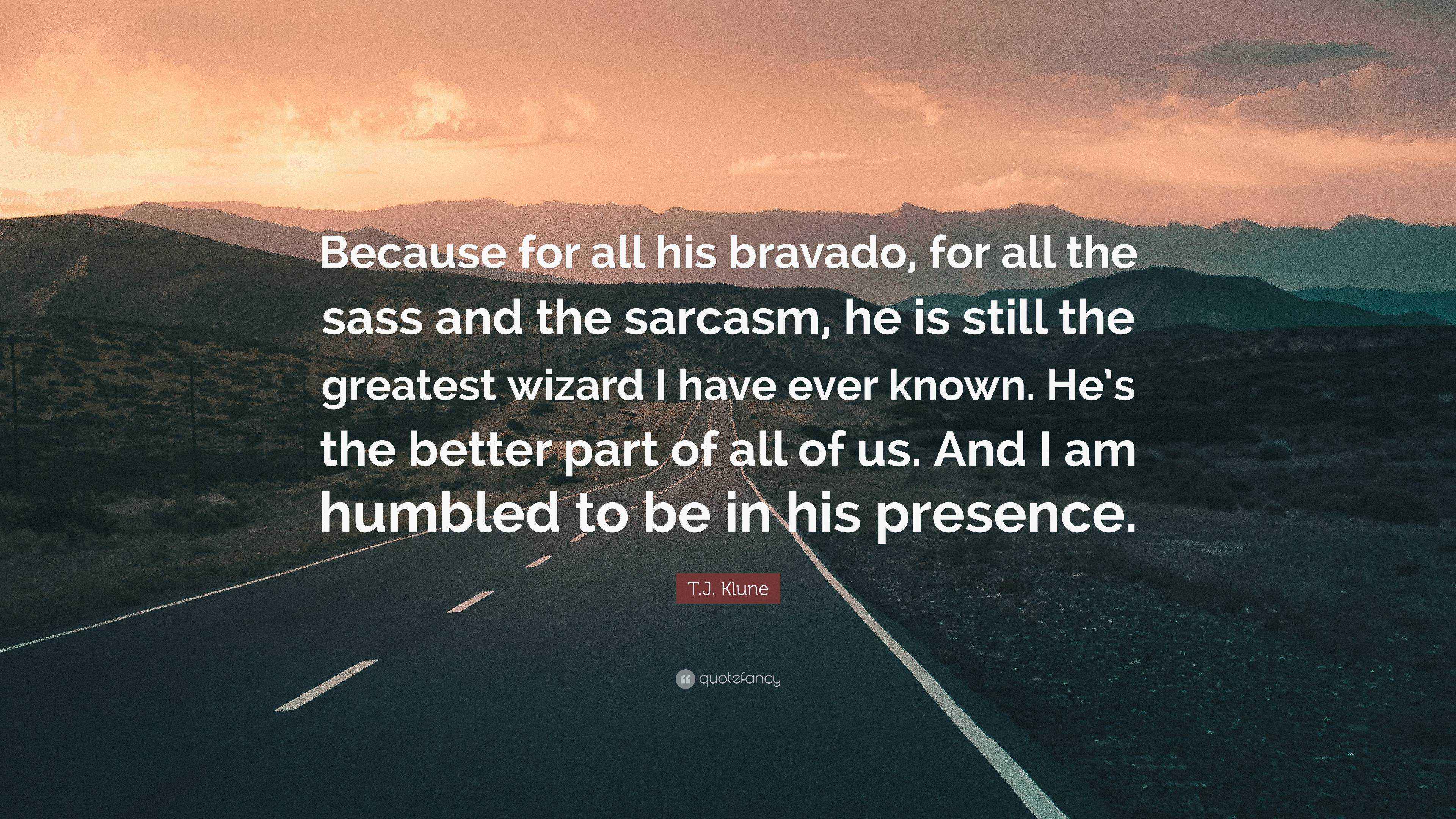 T.J. Klune Quote: “Because for all his bravado, for all the sass and ...