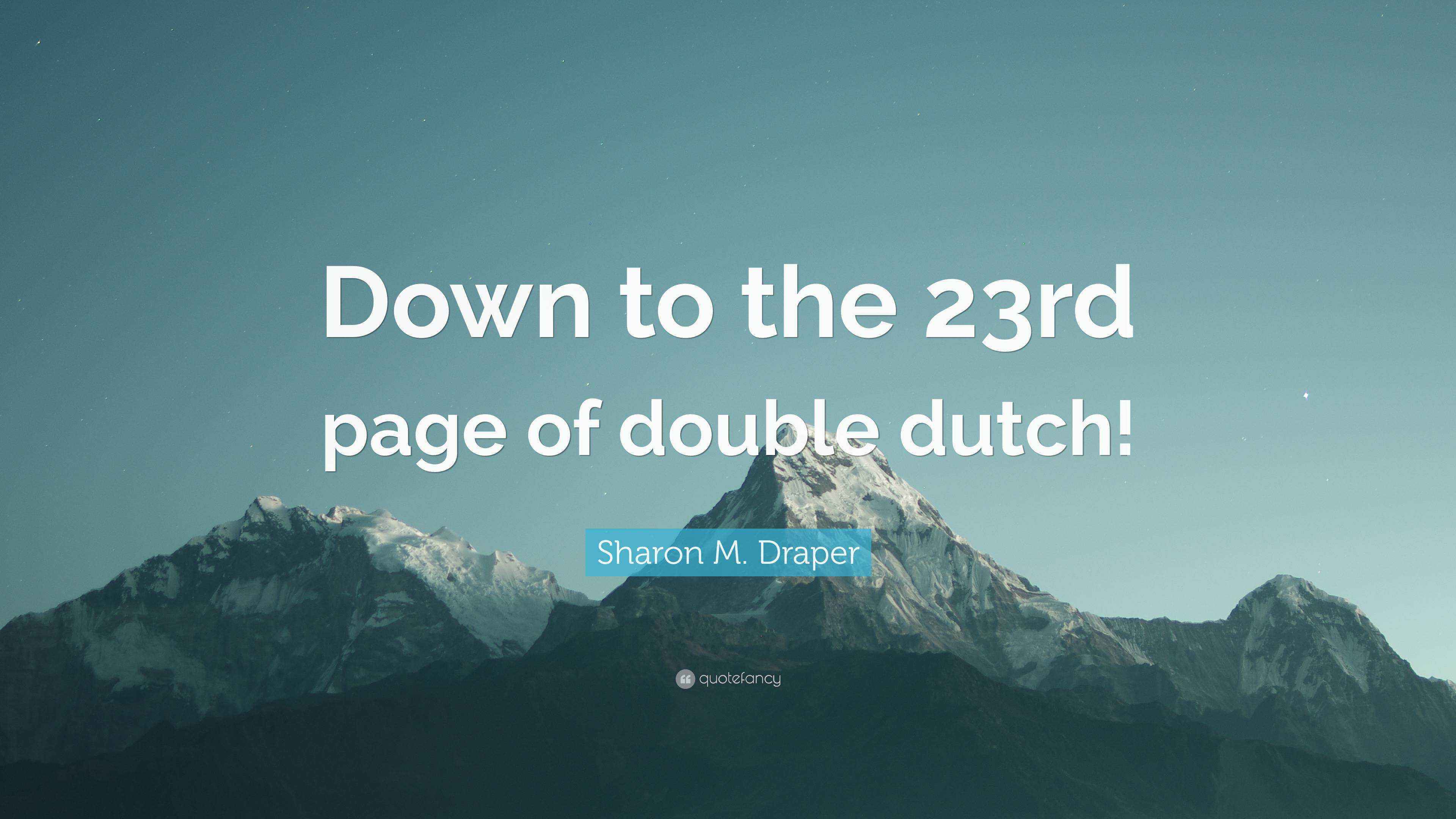Sharon M. Draper Quote: “Down to the 23rd page of double dutch!”