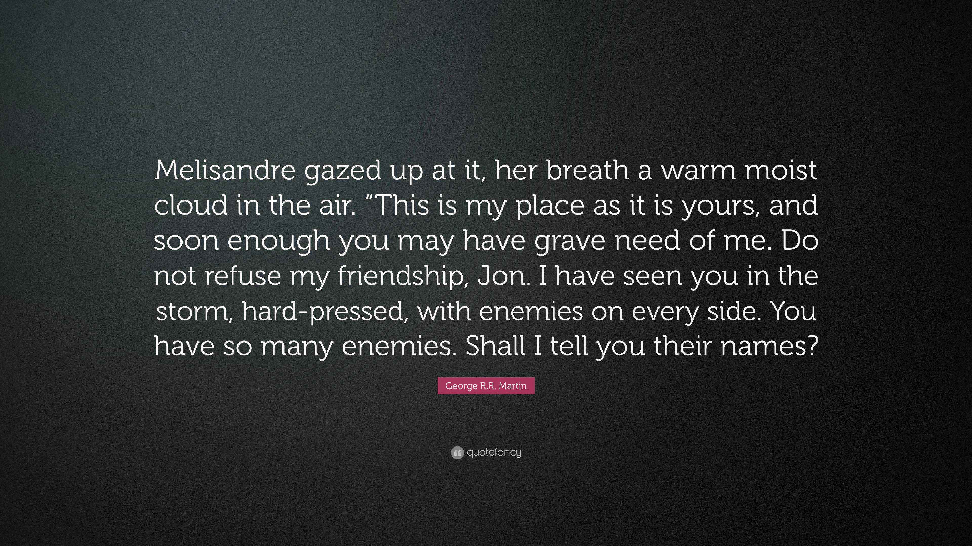 George R.R. Martin Quote: “Melisandre gazed up at it, her breath a warm ...