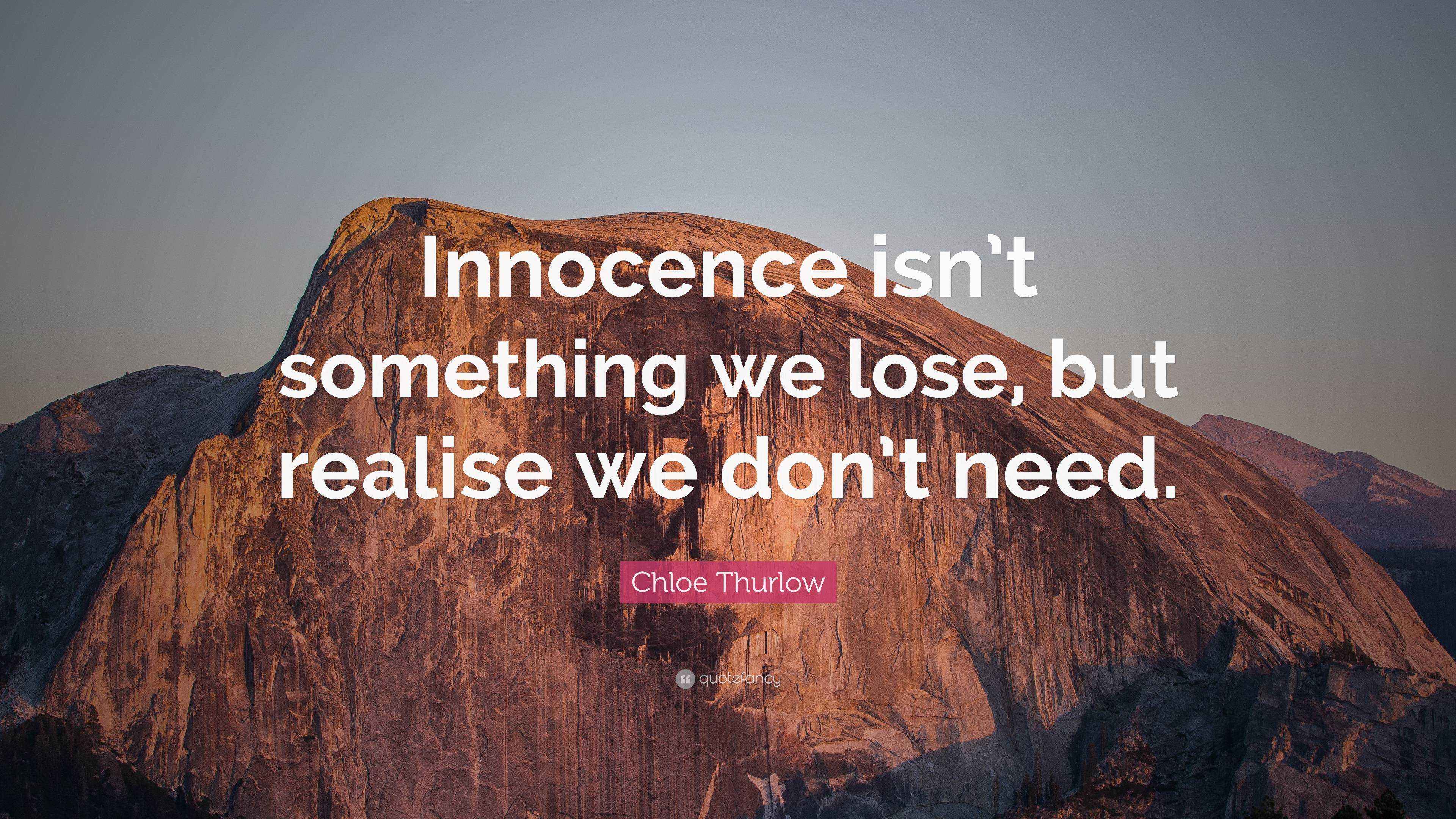 Chloe Thurlow Quote: “Innocence isn’t something we lose, but realise we ...