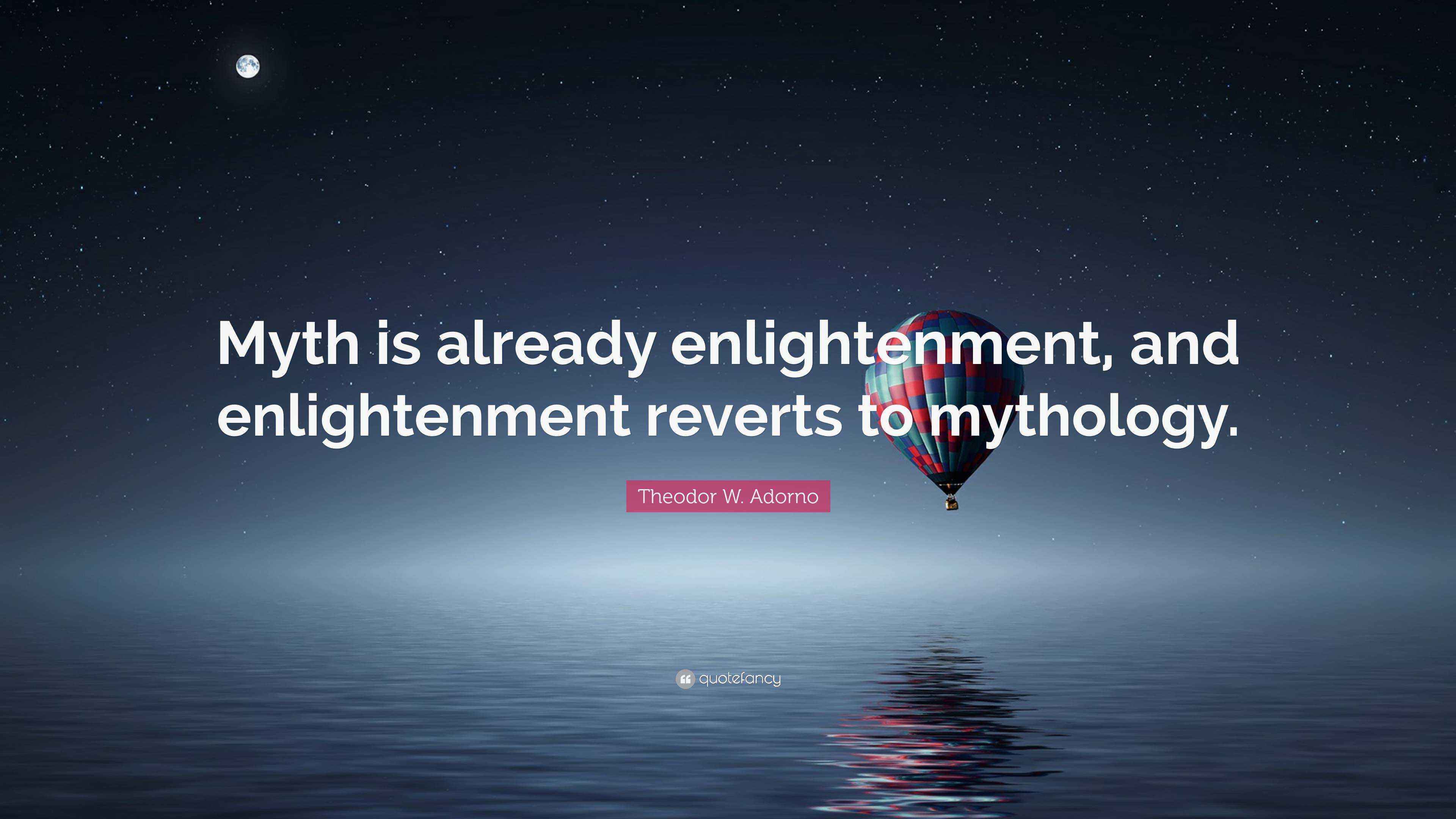 Theodor W. Adorno Quote: “Myth is already enlightenment, and ...