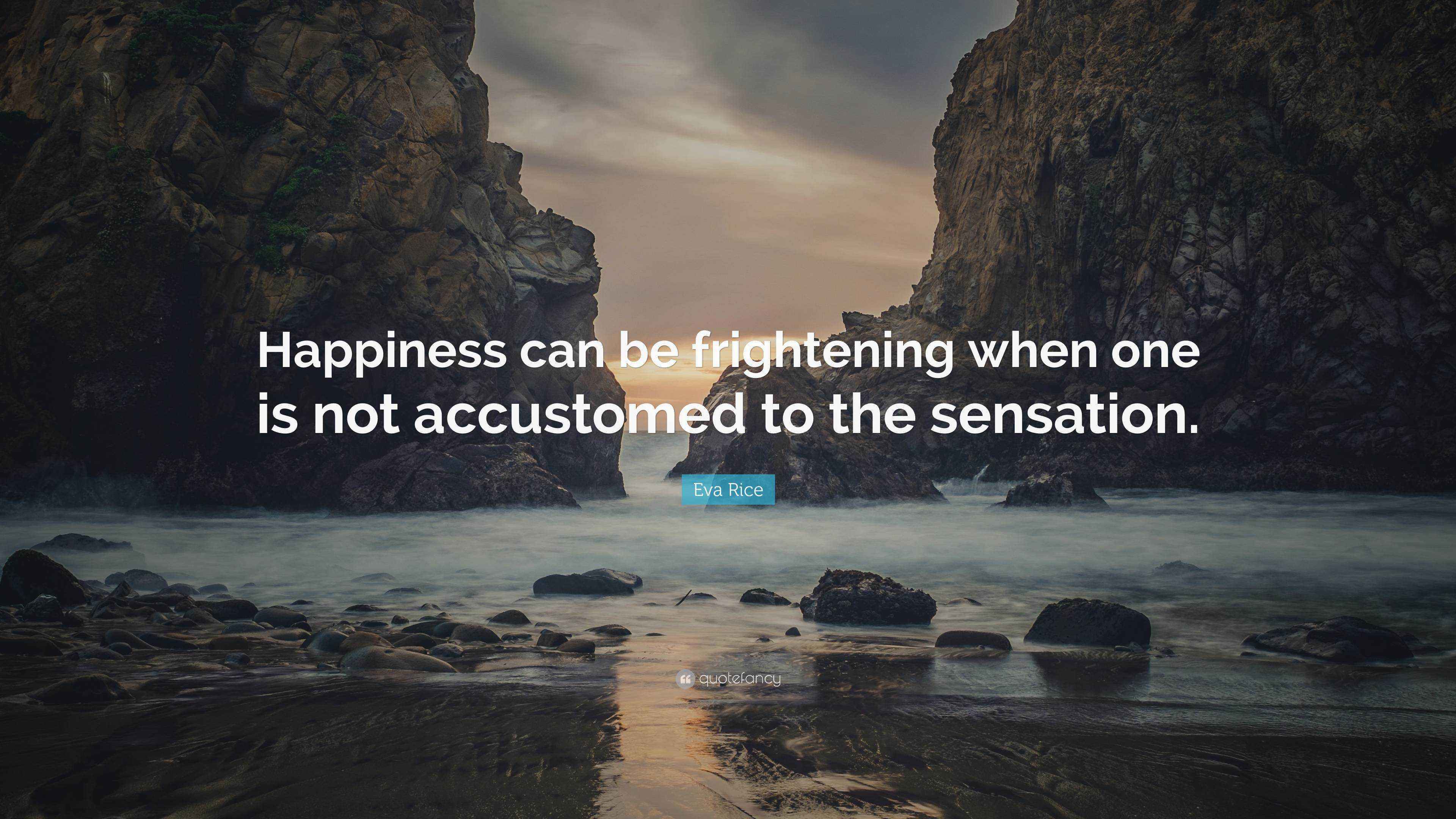 Eva Rice Quote: “Happiness can be frightening when one is not ...