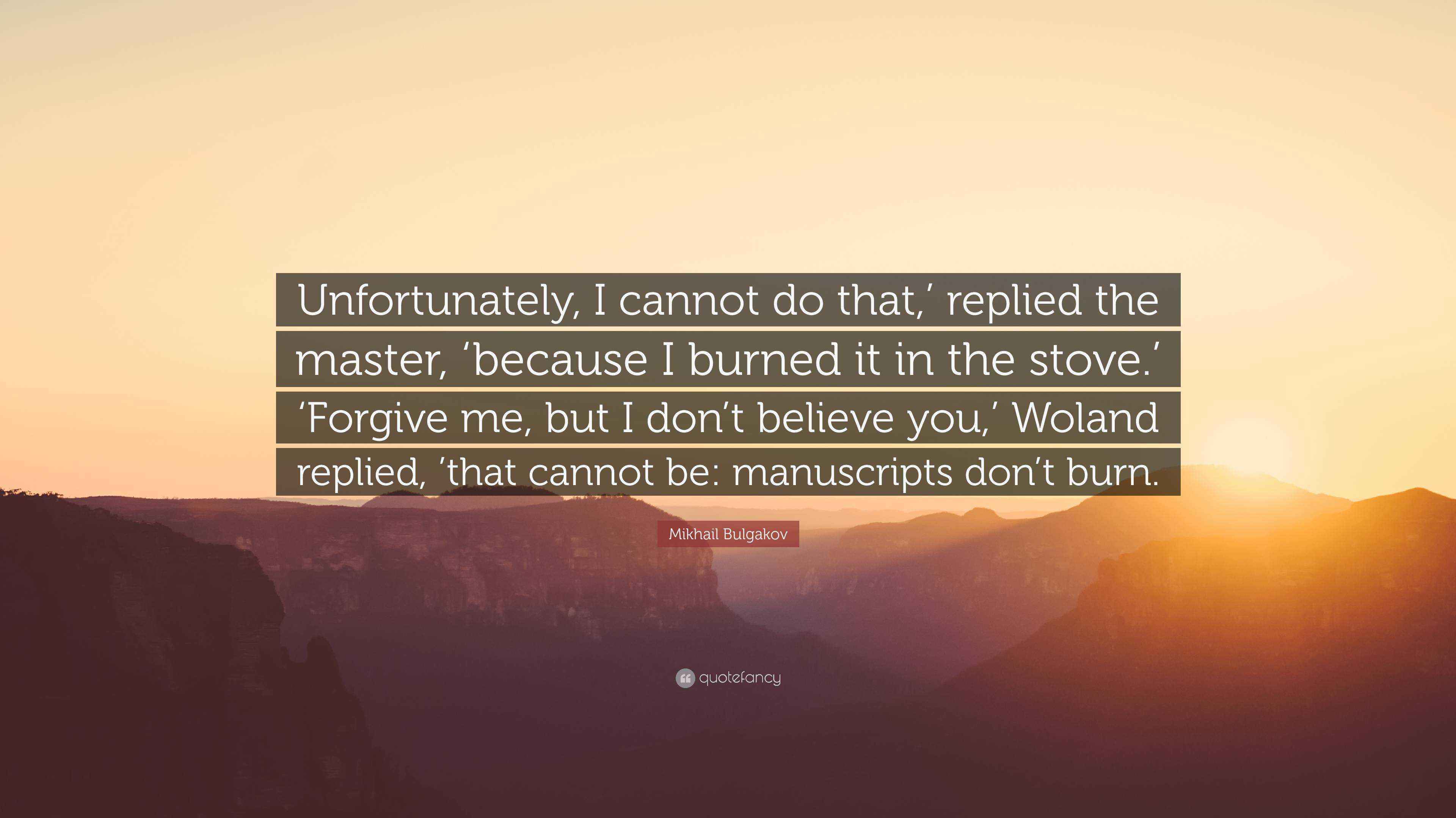 Mikhail Bulgakov Quote: “Unfortunately, I cannot do that,’ replied the ...
