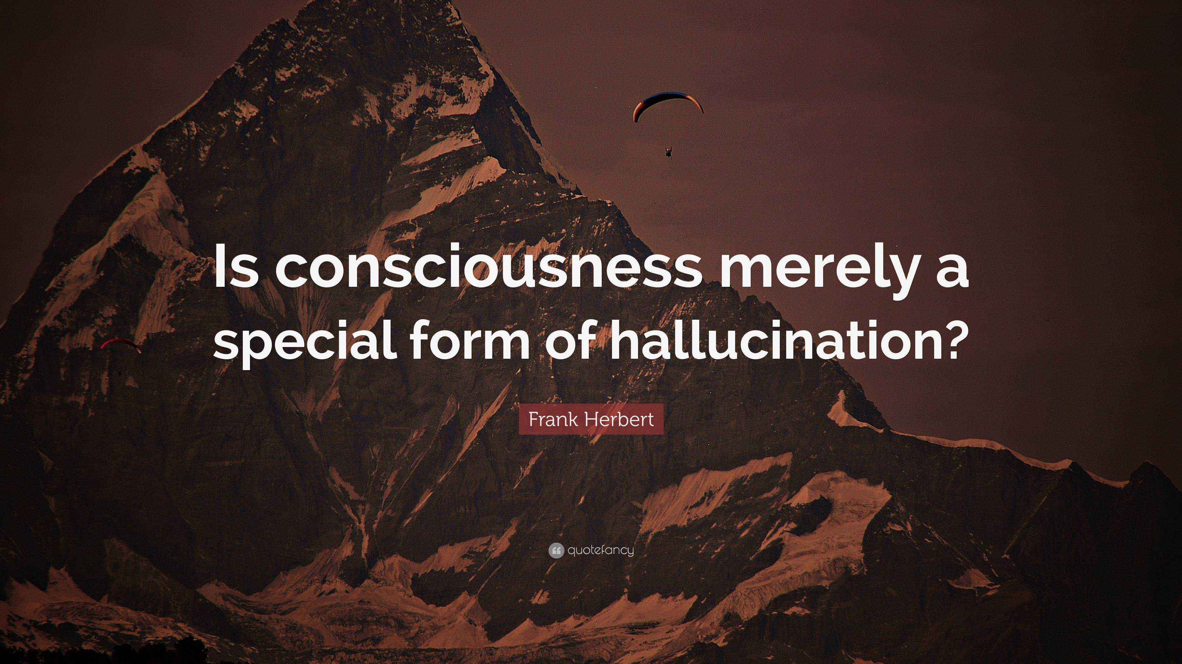 Frank Herbert Quote: “Is consciousness merely a special form of ...