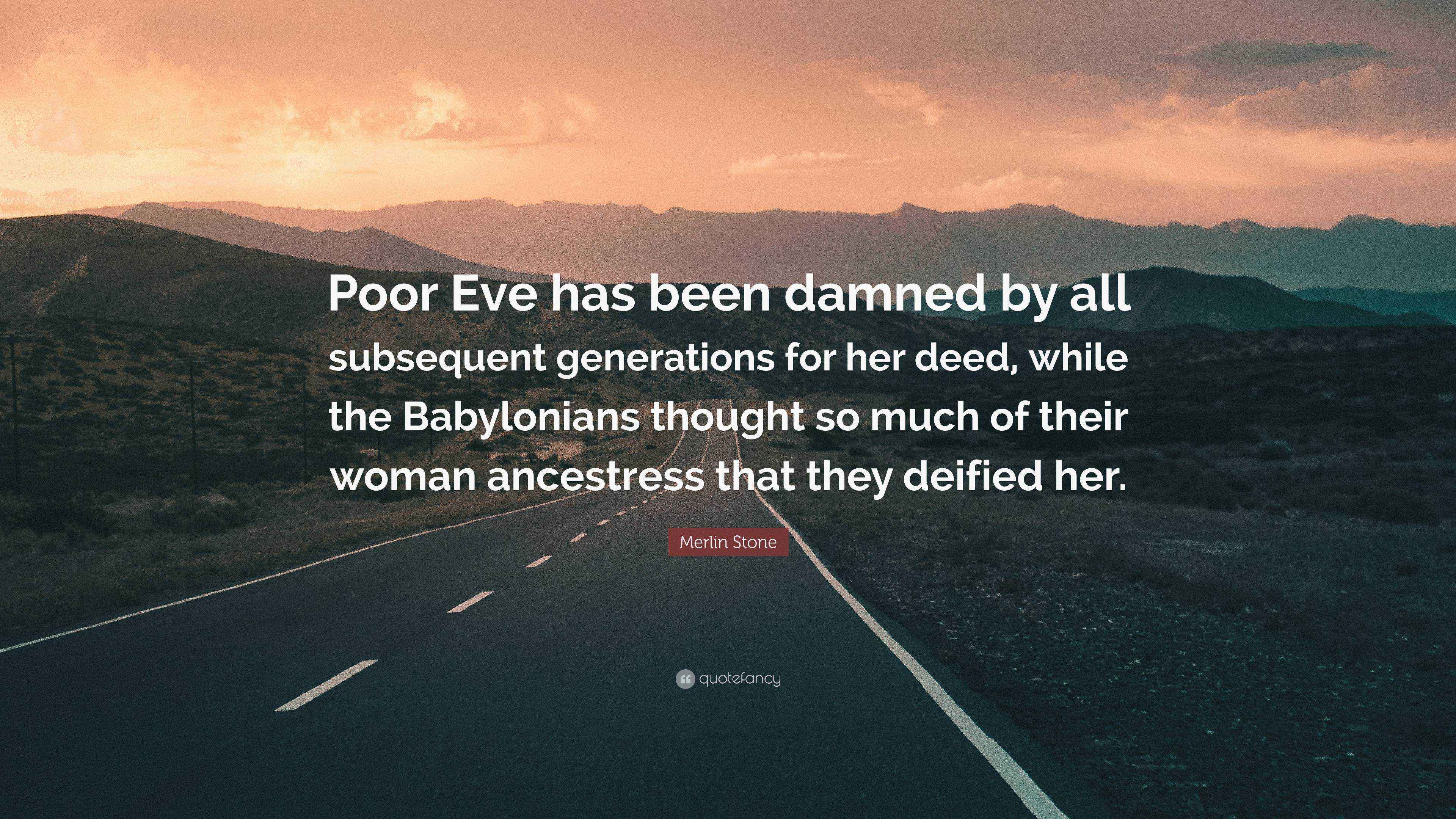 Merlin Stone Quote: “Poor Eve has been damned by all subsequent ...