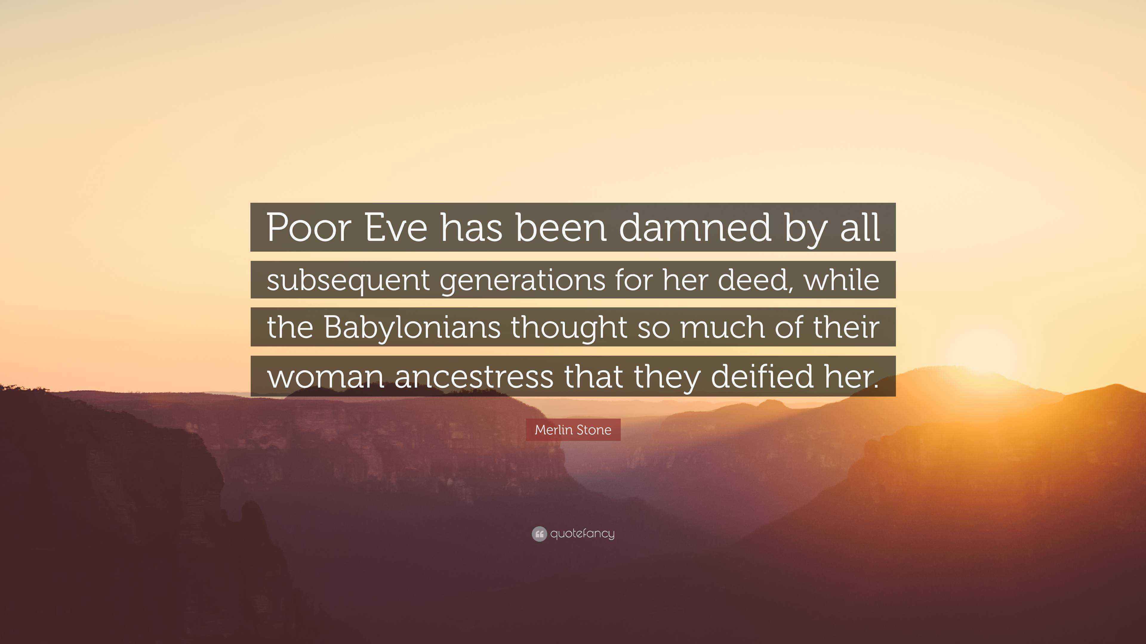 Merlin Stone Quote: “Poor Eve has been damned by all subsequent ...