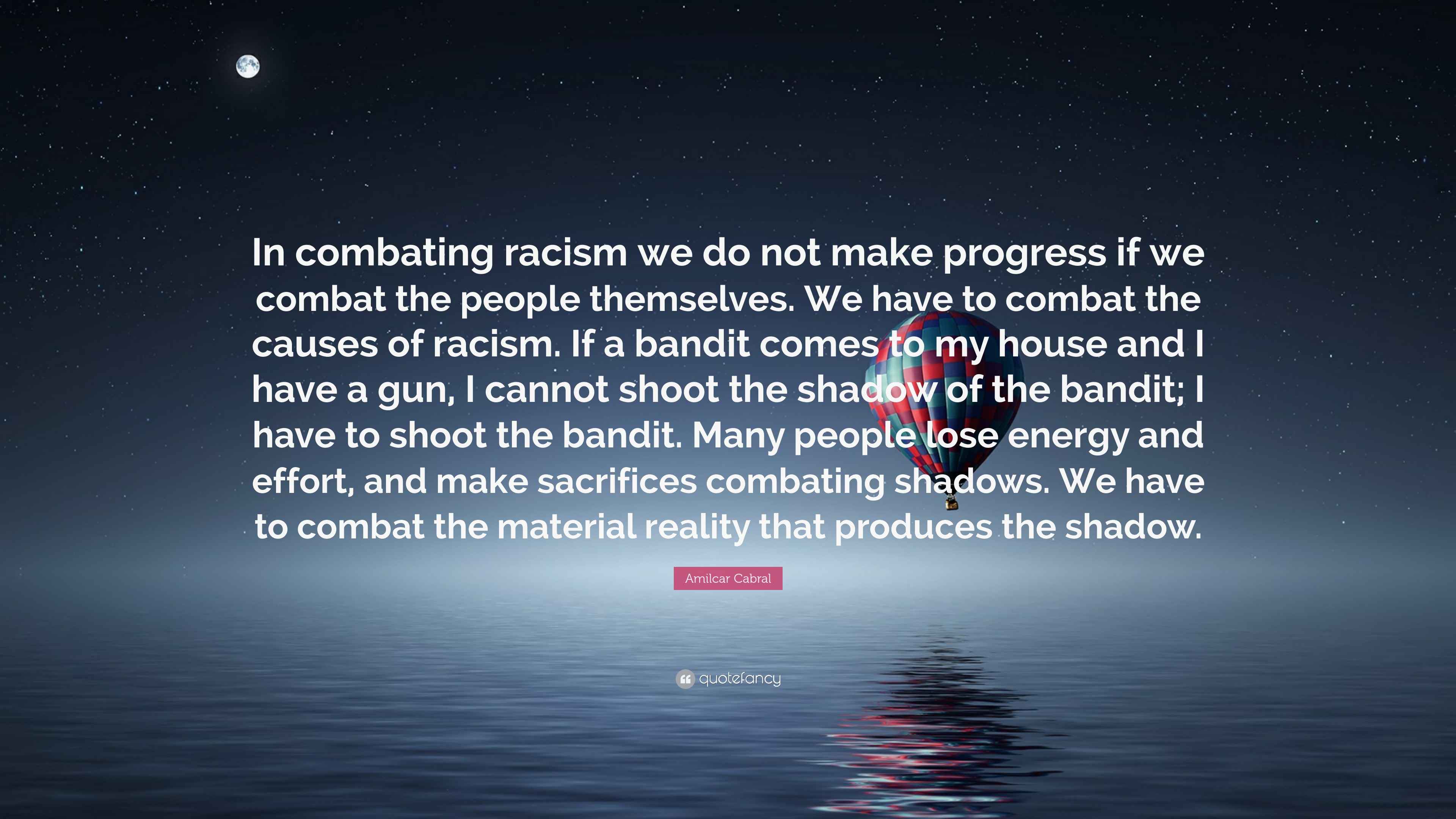 Amilcar Cabral Quote: “In combating racism we do not make progress if ...
