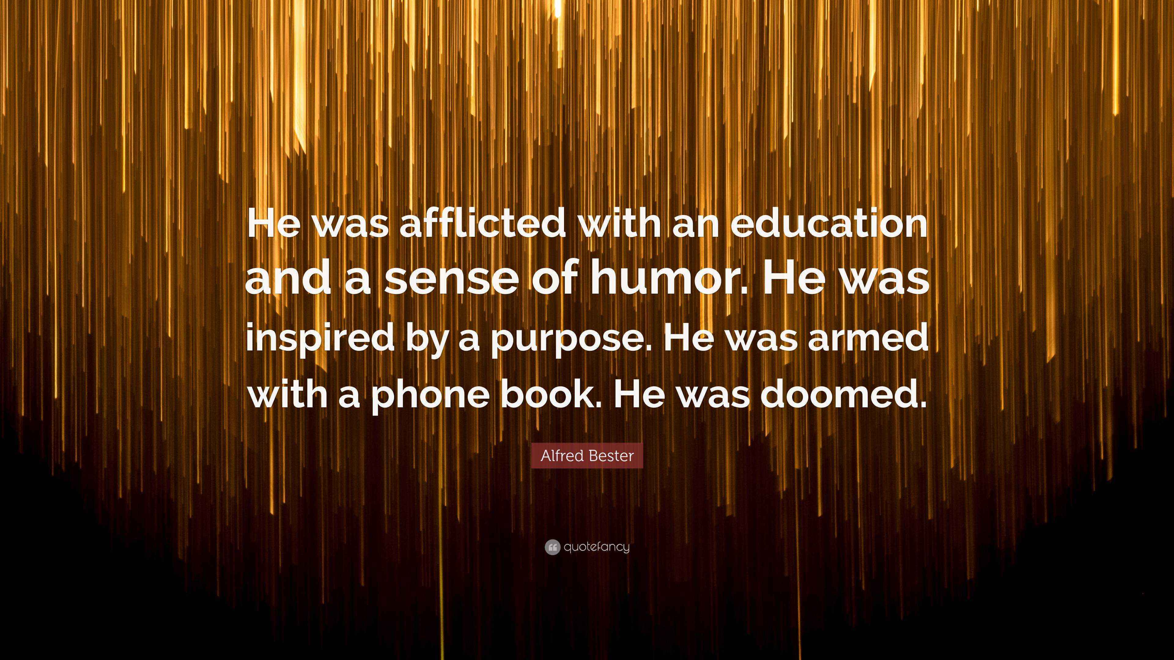 Alfred Bester Quote: “He was afflicted with an education and a sense of ...