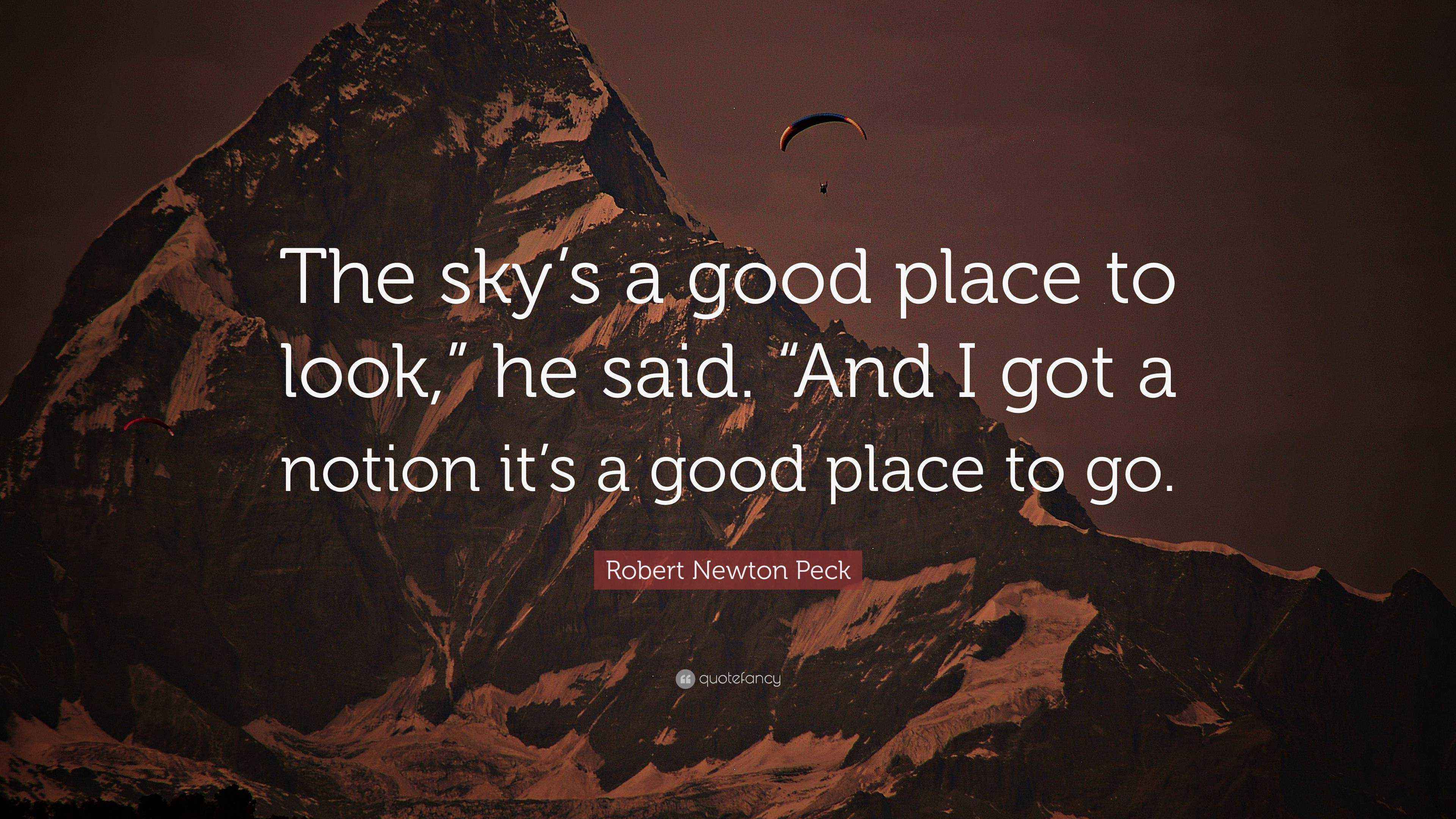 Robert Newton Peck Quote: “The sky’s a good place to look,” he said ...