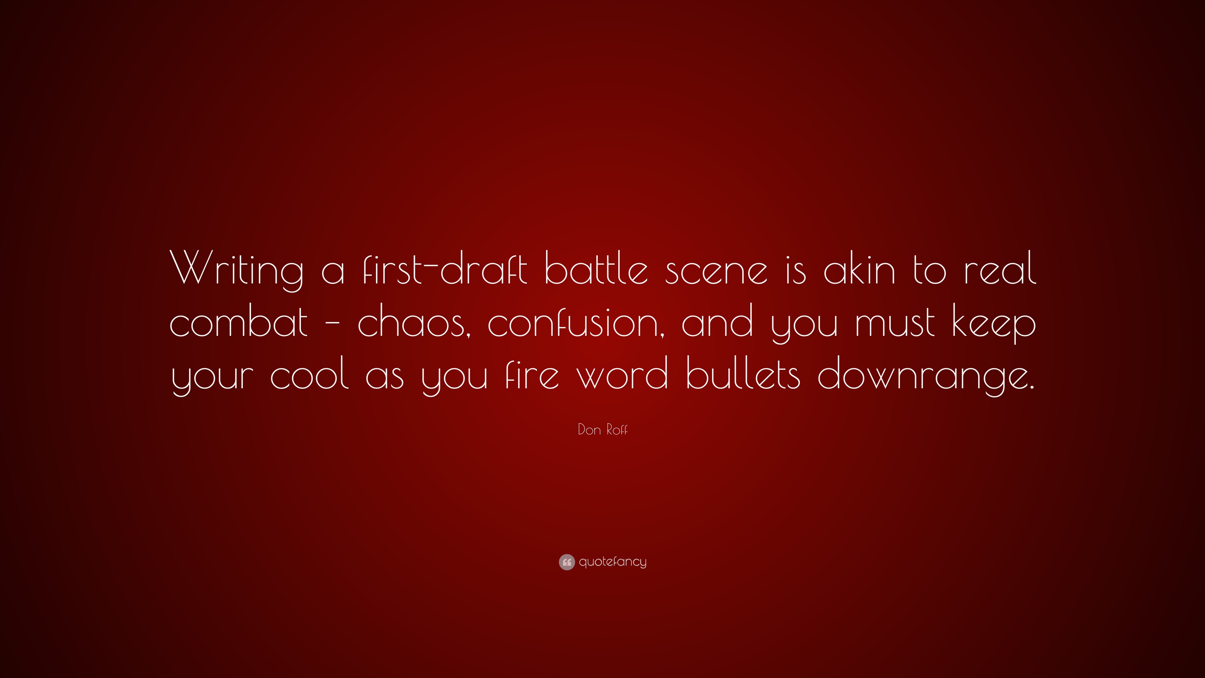 Don Roff Quote: “Writing a first-draft battle scene is akin to real ...