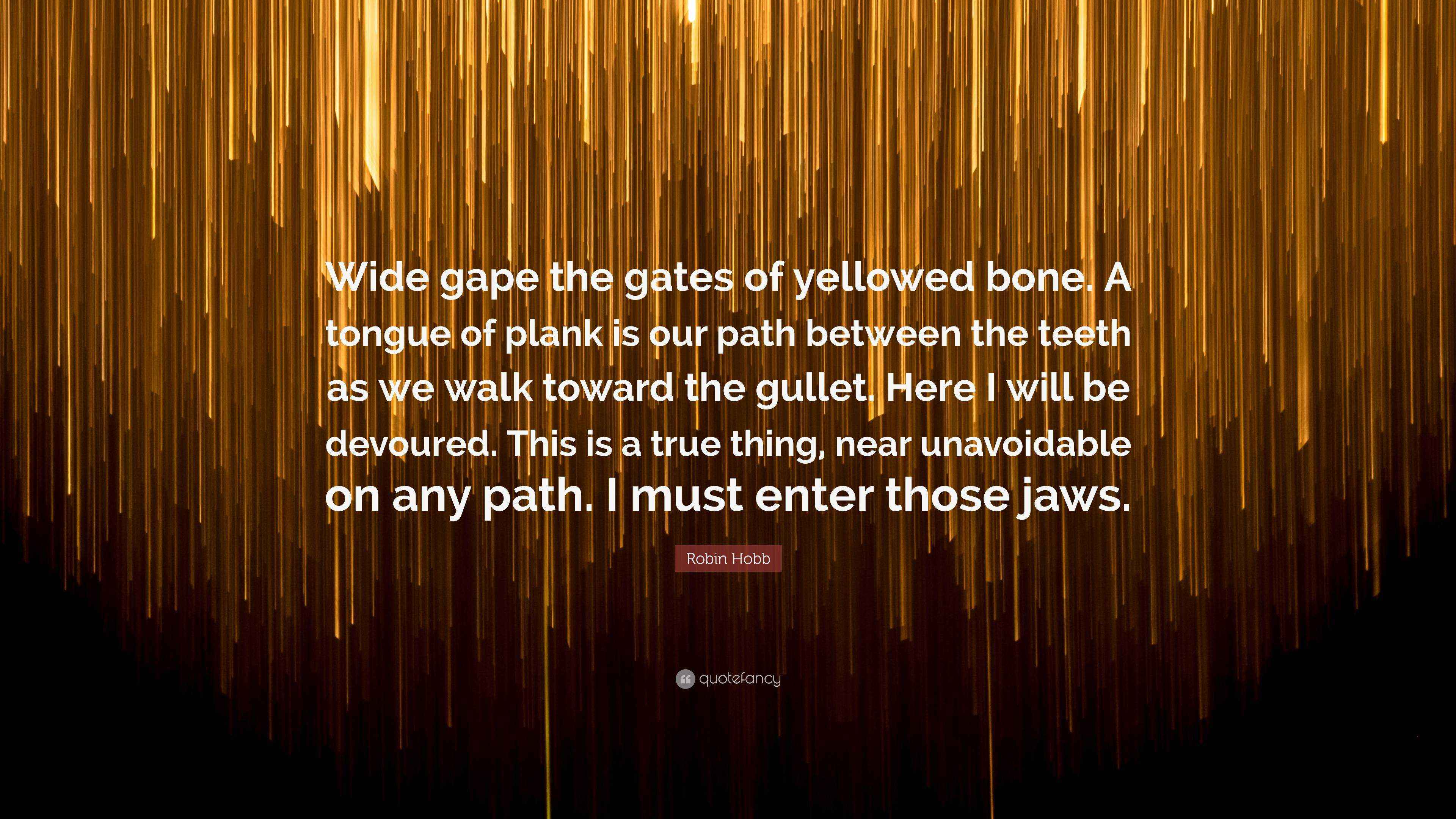 Robin Hobb Quote: “Wide gape the gates of yellowed bone. A tongue of ...