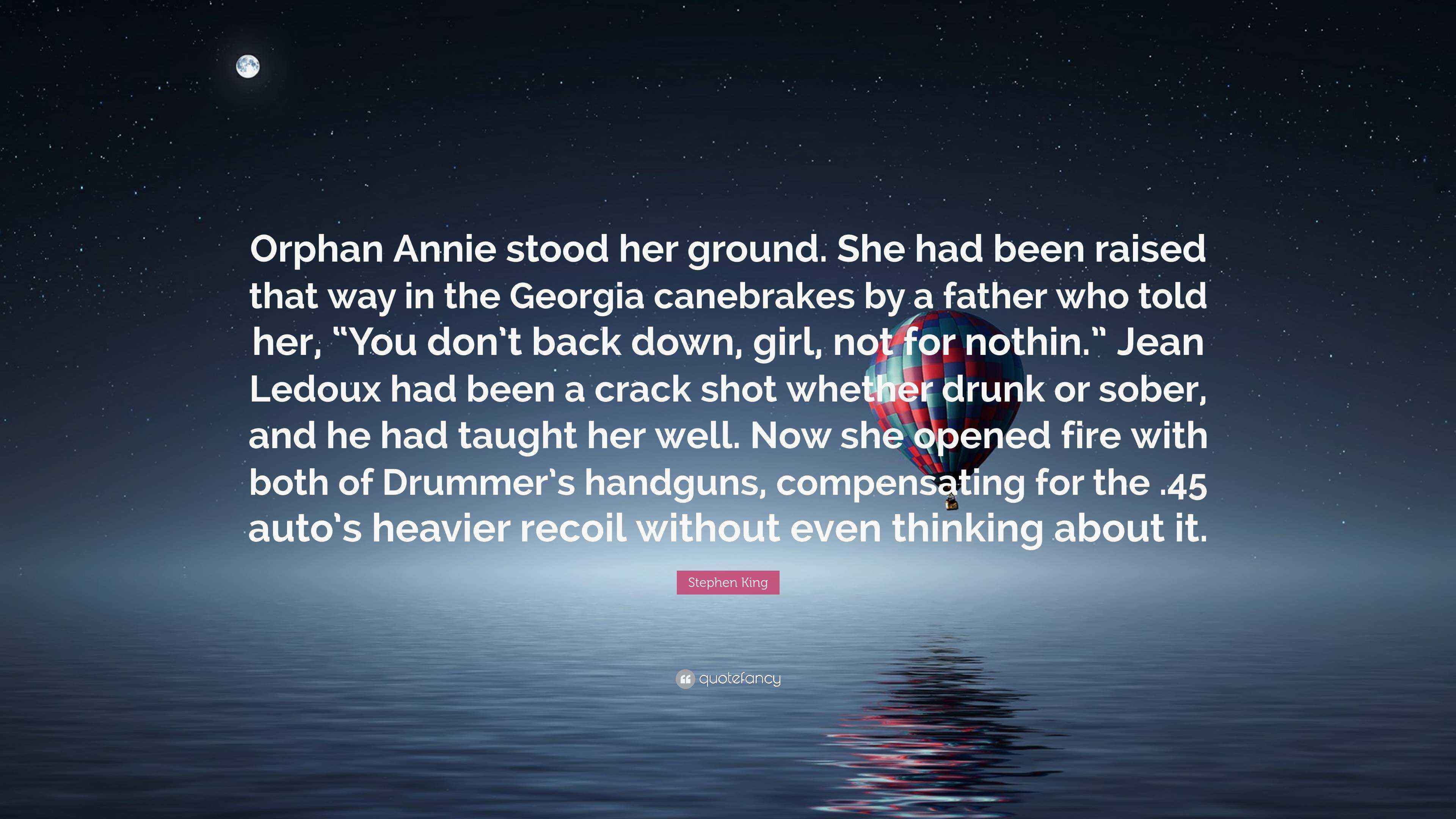 Stephen King Quote: “Orphan Annie stood her ground. She had been raised ...