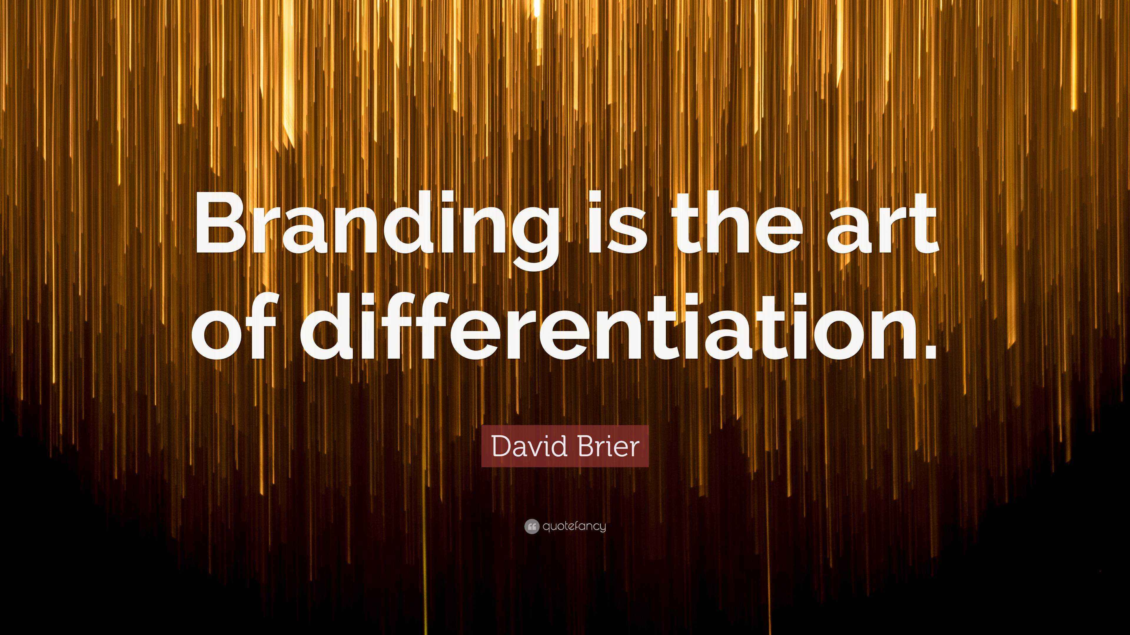 David Brier Quote: “Branding is the art of differentiation.”