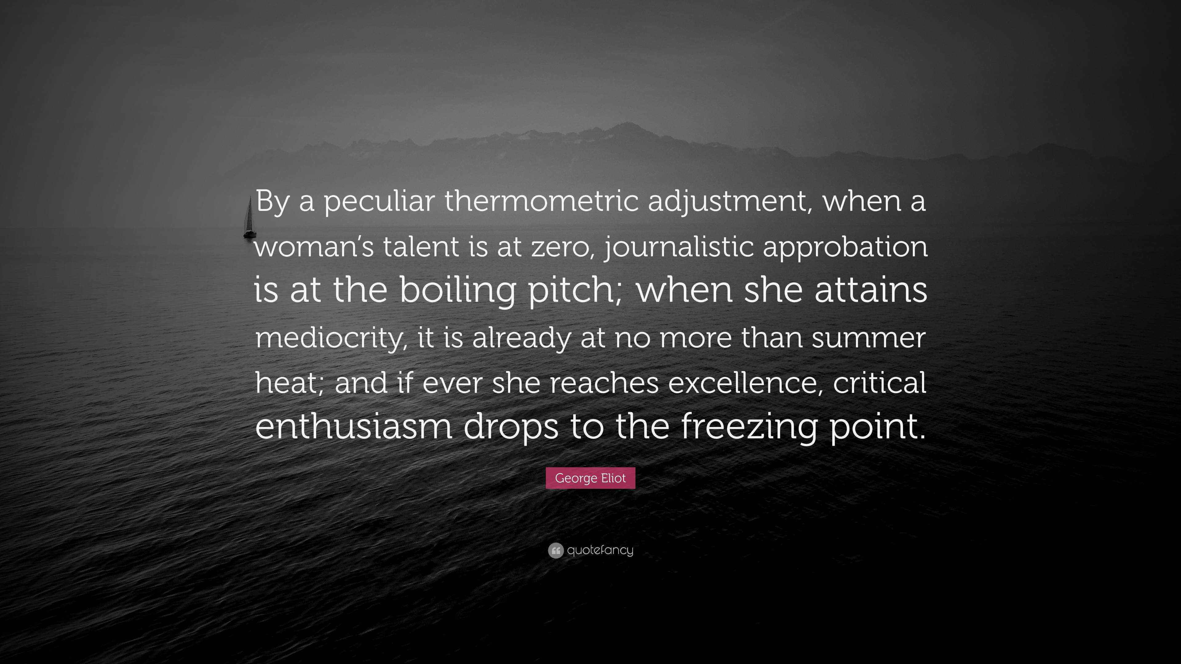 George Eliot Quote: “By a peculiar thermometric adjustment, when a ...