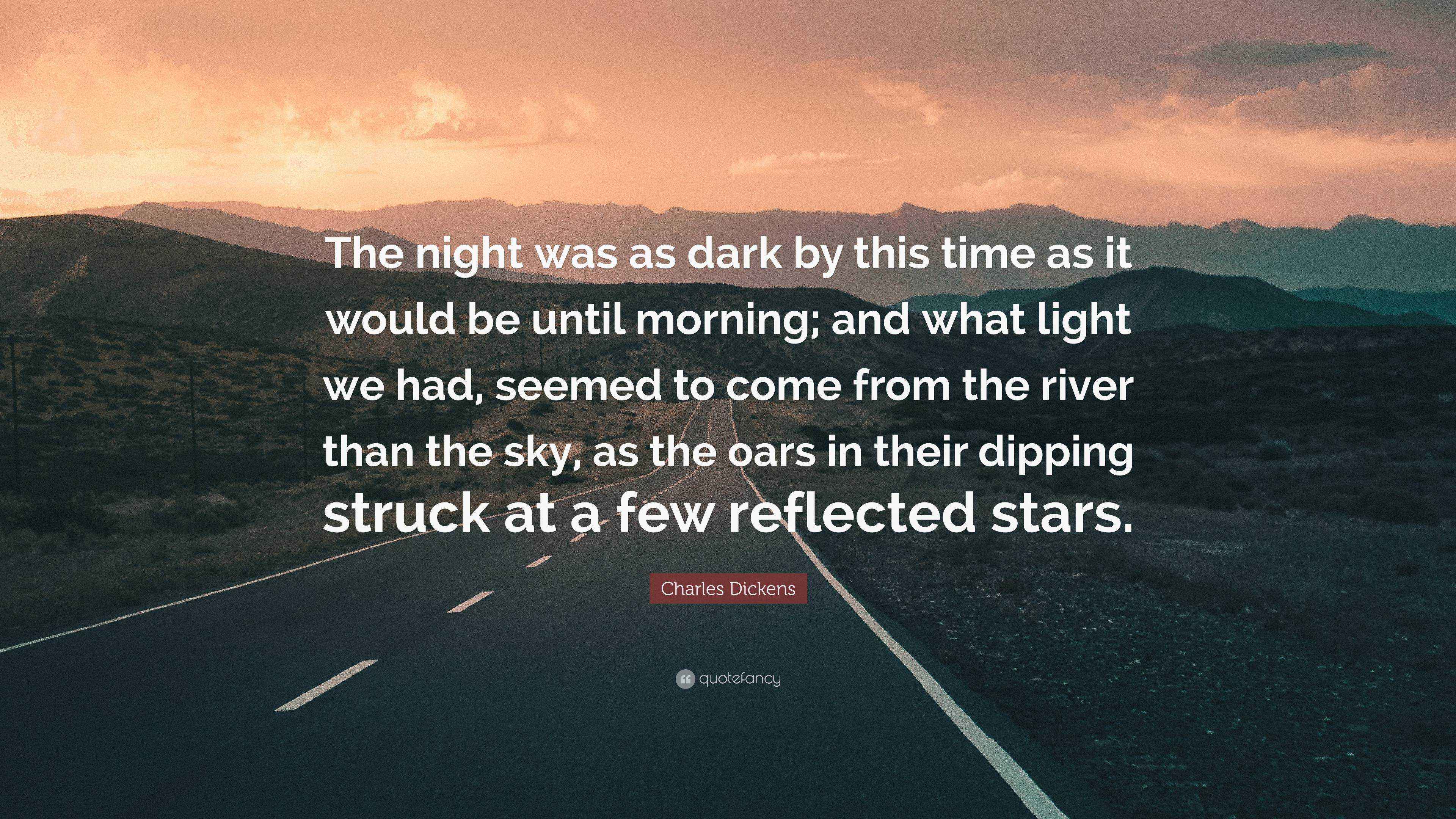 Charles Dickens Quote: “The night was as dark by this time as it would ...