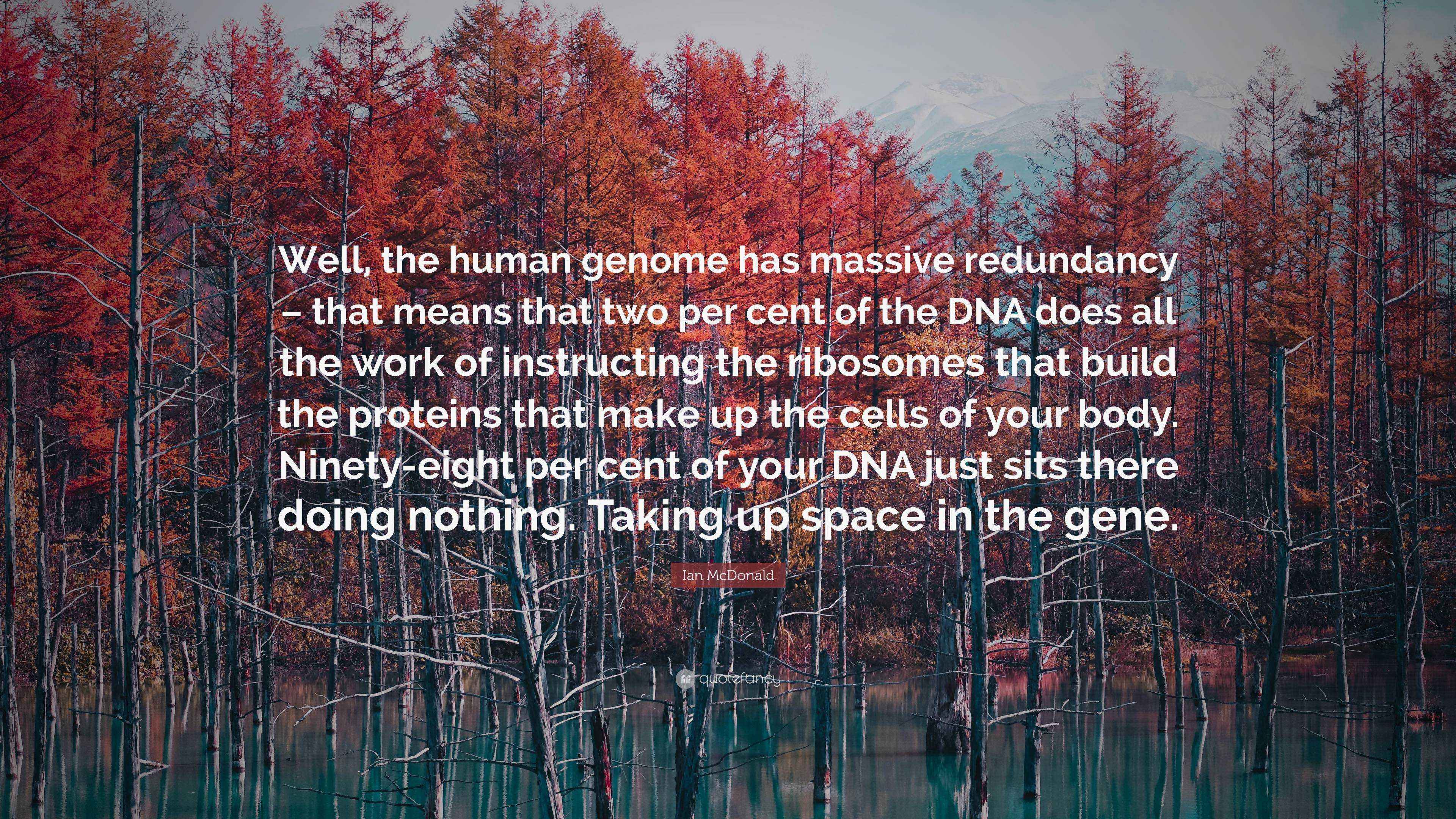 Ian McDonald Quote: “Well, the human genome has massive redundancy ...