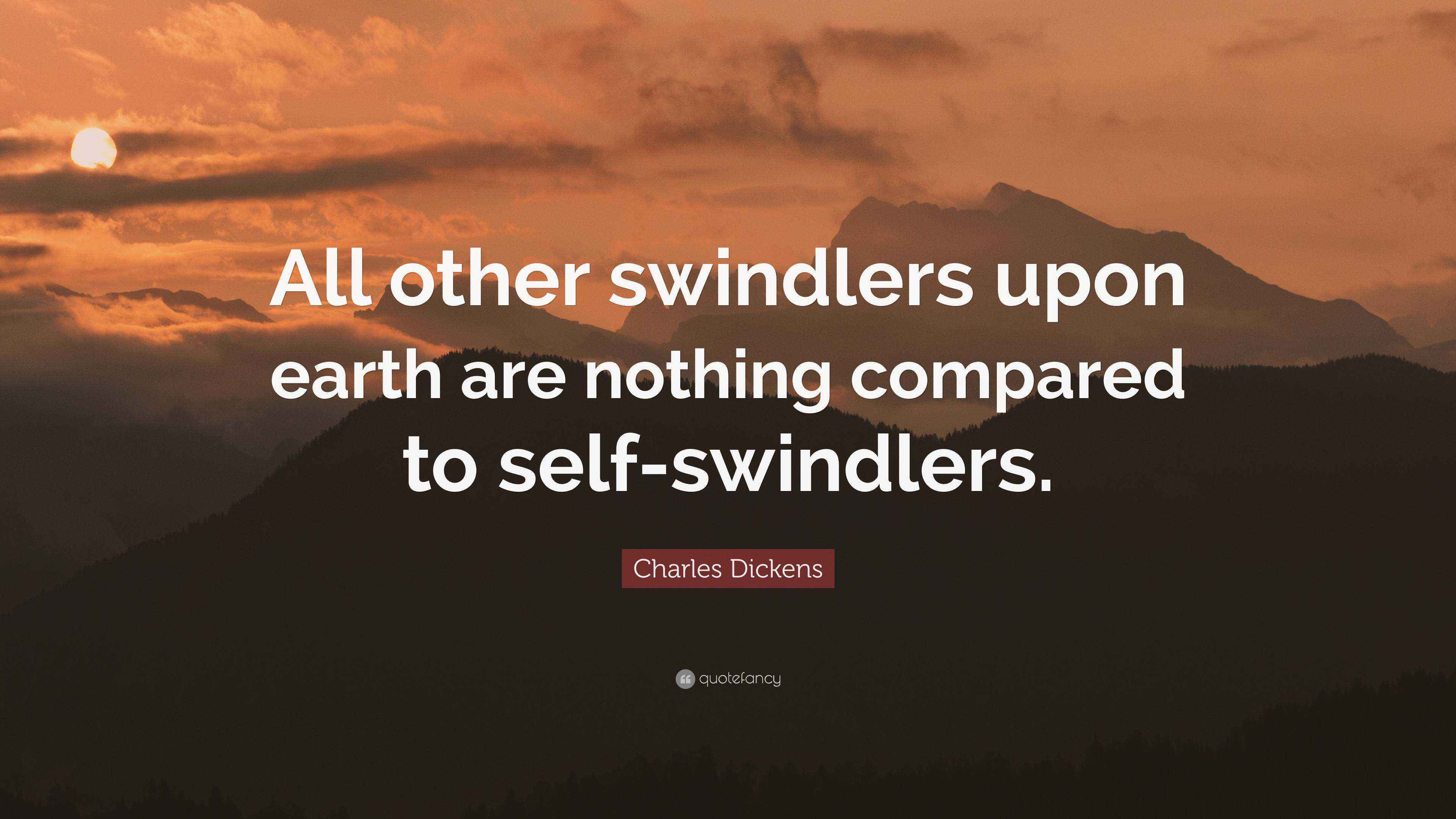 Charles Dickens Quote: “All other swindlers upon earth are nothing ...