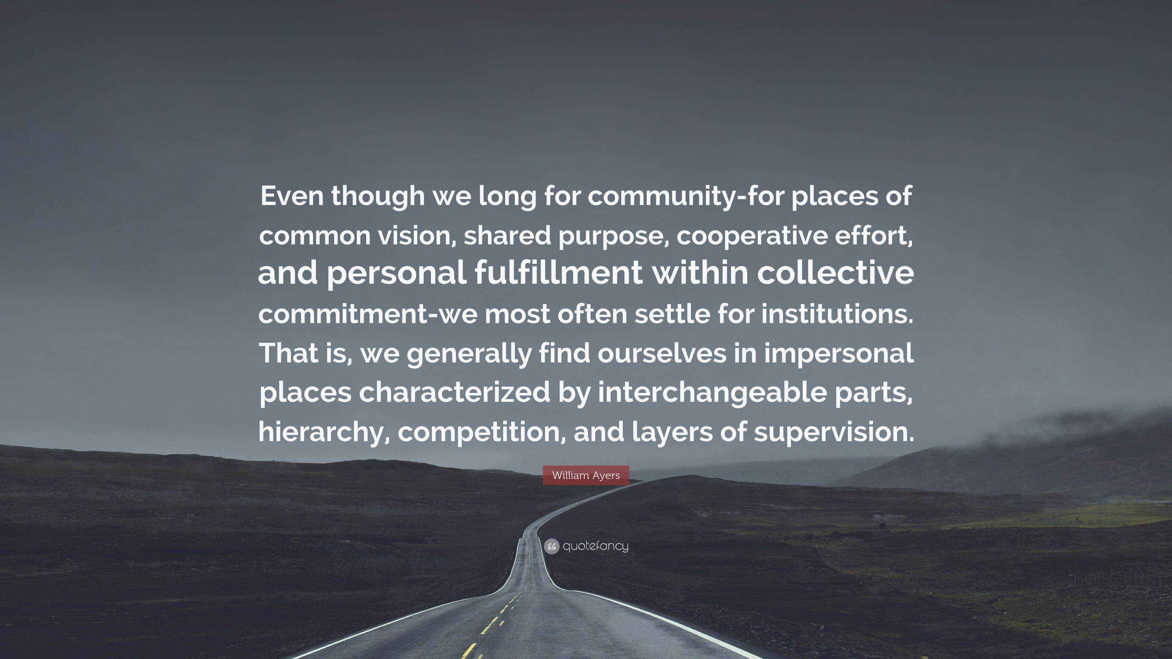 William Ayers Quote: “Even though we long for community-for places of ...