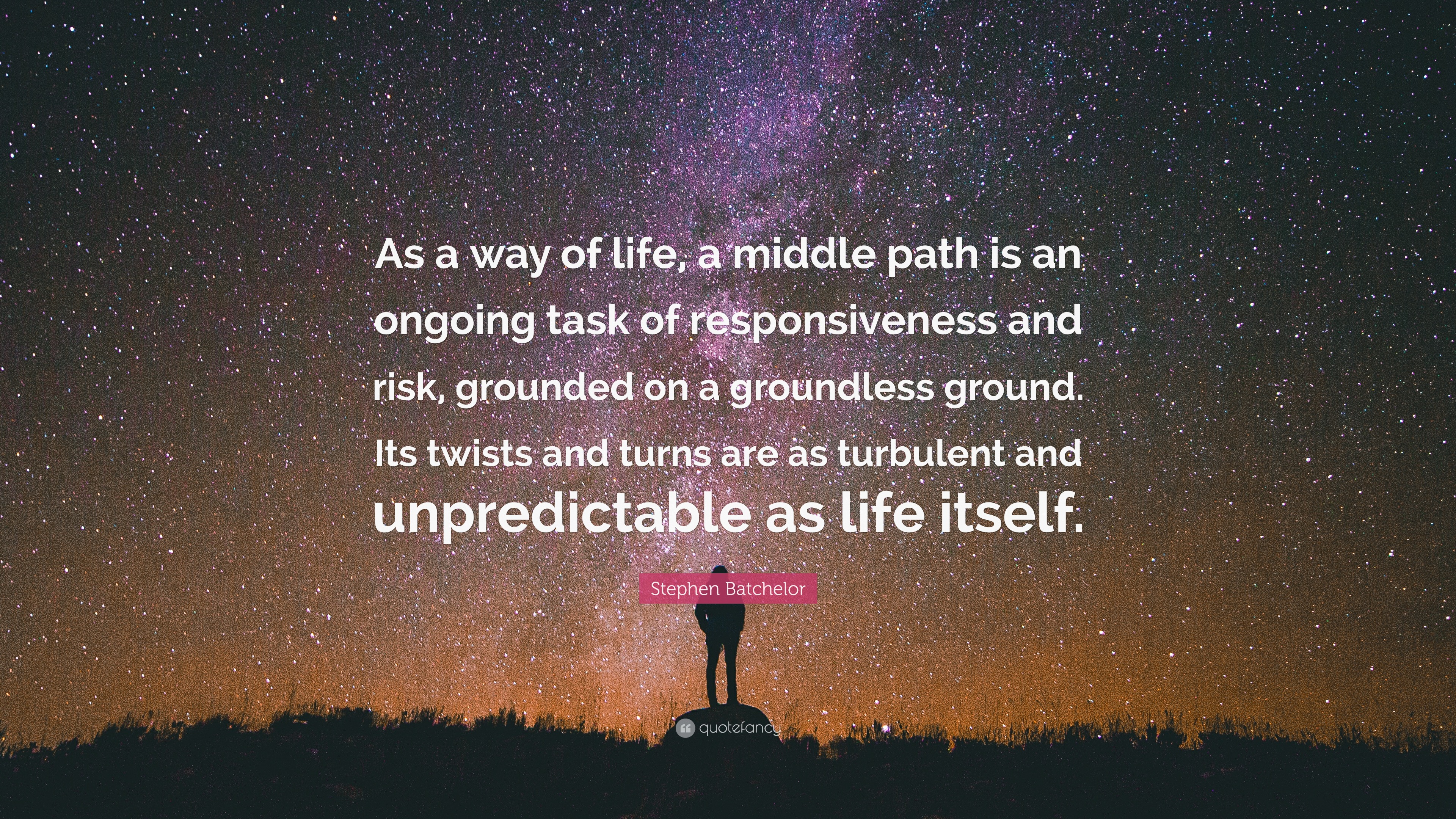 Stephen Batchelor Quote: “As a way of life, a middle path is an ongoing ...