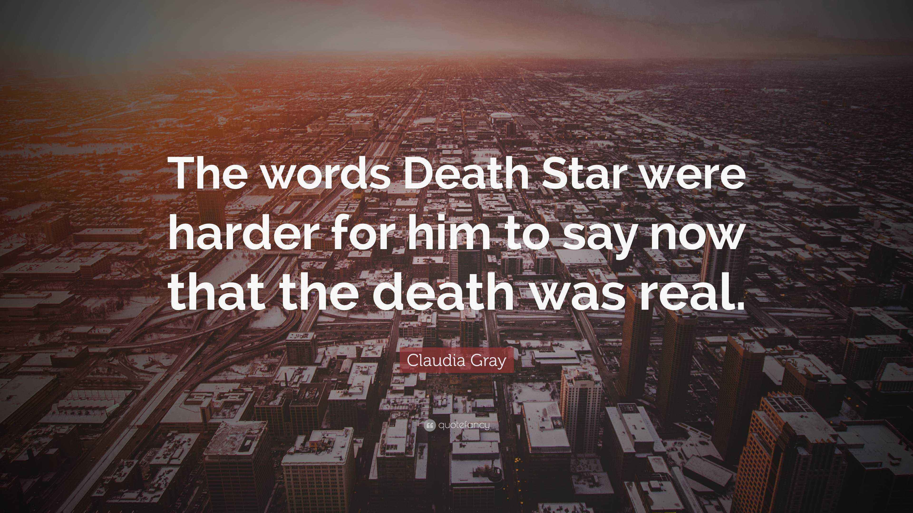Claudia Gray Quote: “The words Death Star were harder for him to say ...